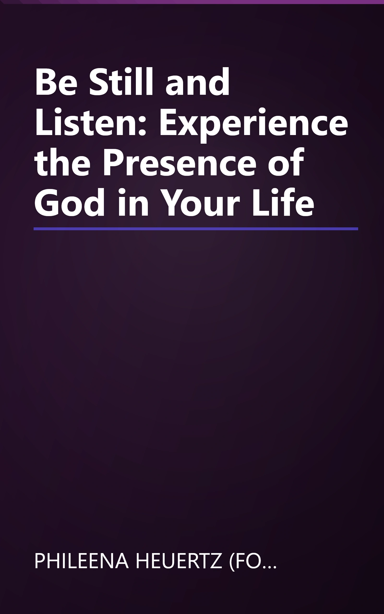 Be Still and Listen: Experience the Presence of God in Your Life book cover