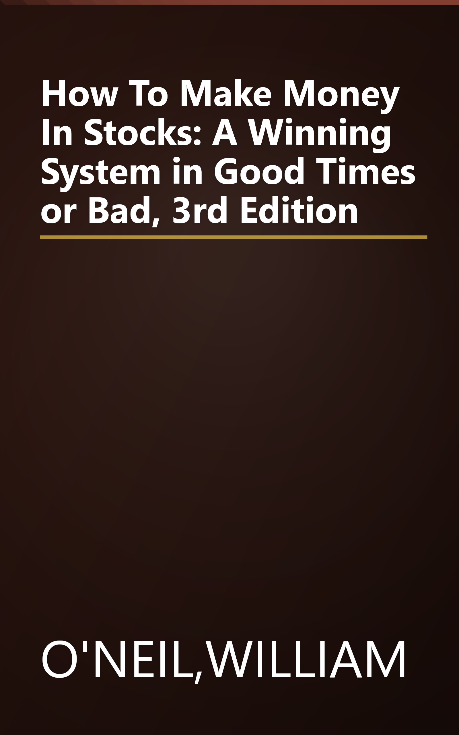 How To Make Money In Stocks: A Winning System in Good Times or Bad, 3rd Edition book cover