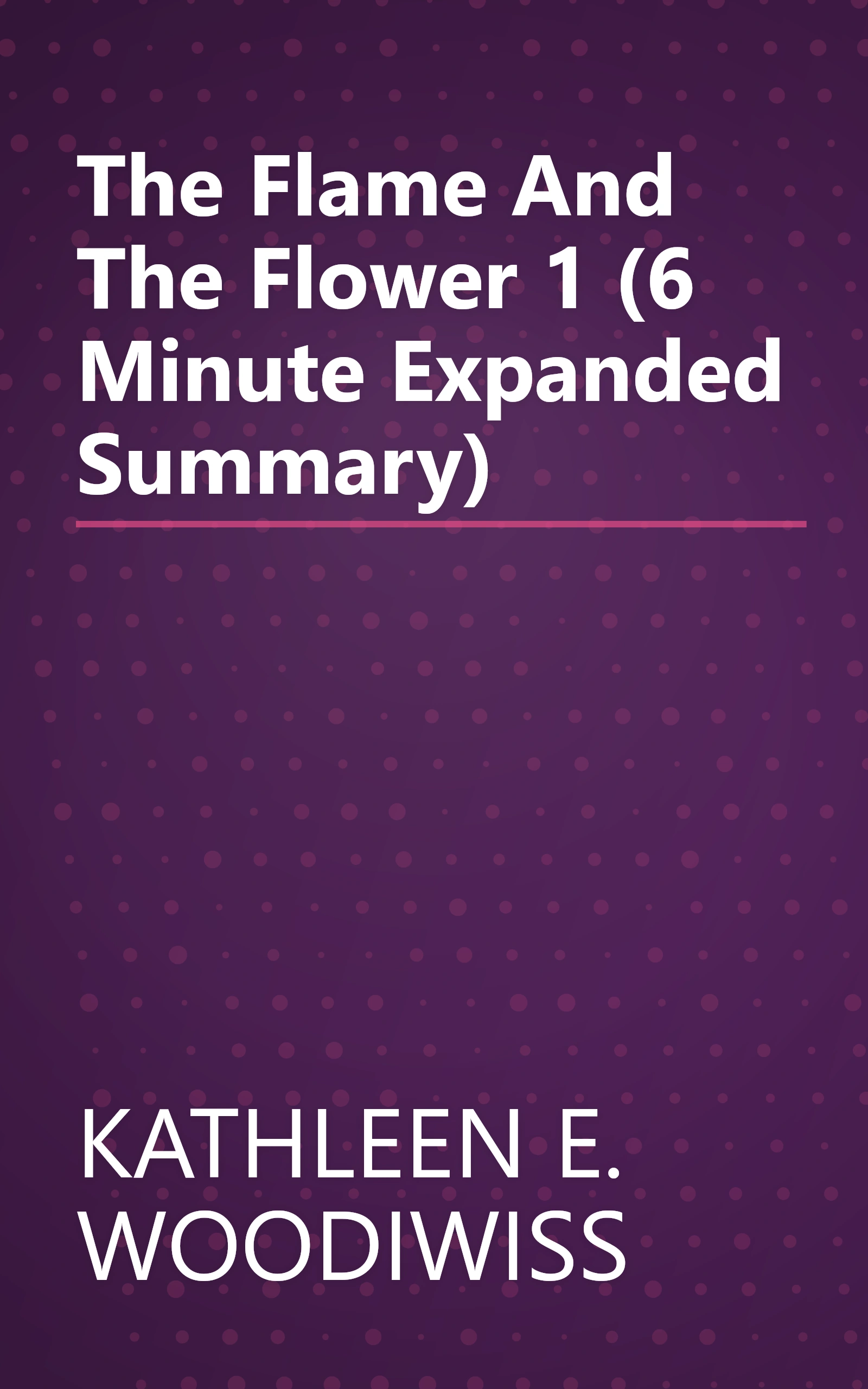 The Flame And The Flower 1 (6 Minute   Expanded Summary) book cover