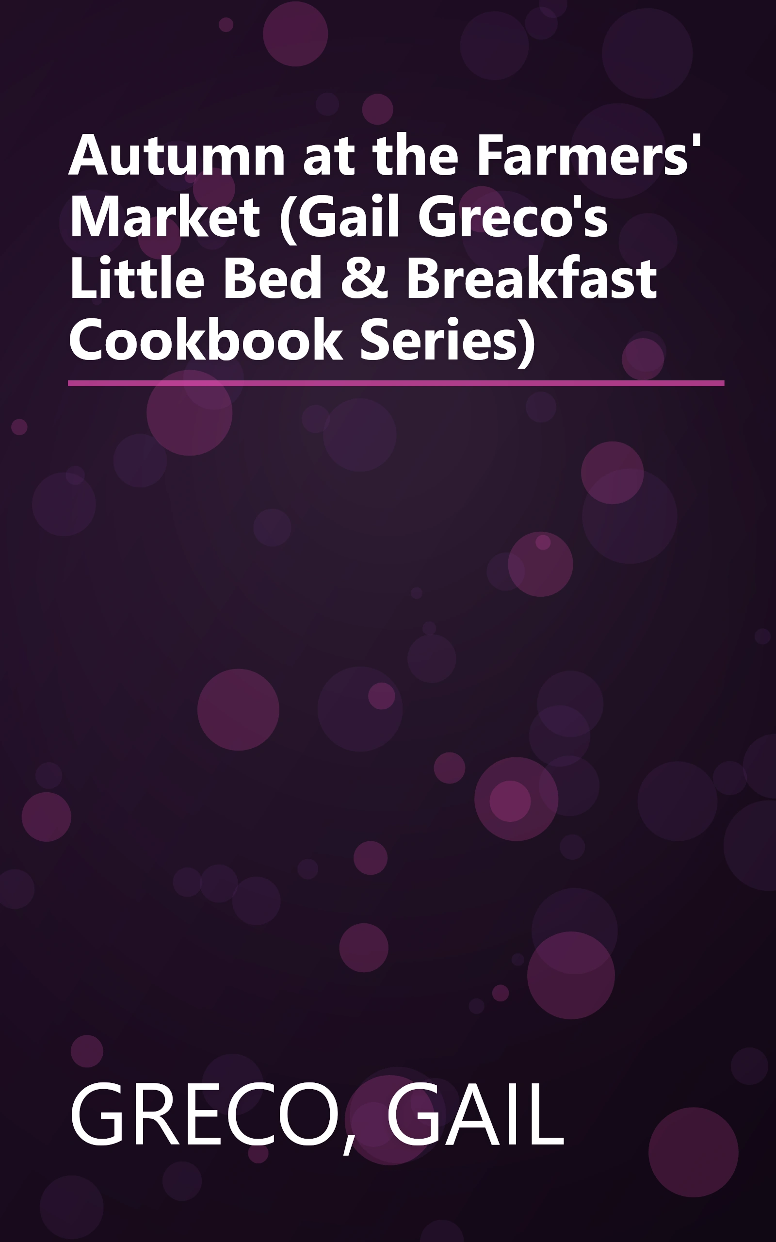 Autumn at the Farmers' Market (Gail Greco's Little Bed & Breakfast Cookbook Series) book cover