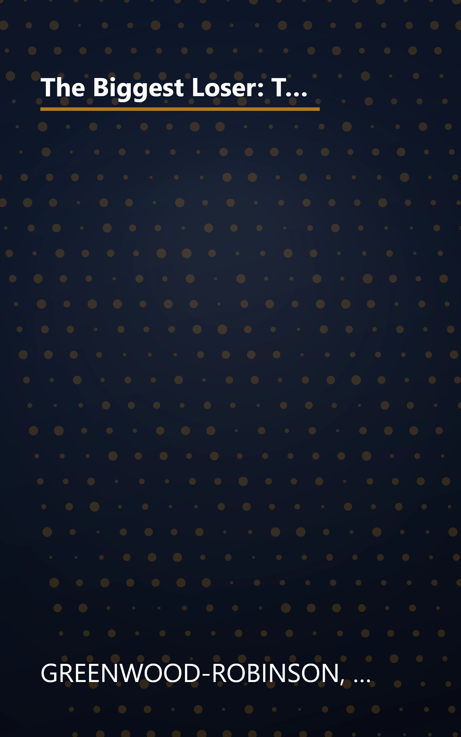 The Biggest Loser: The Weight Loss Program to Transform Your Body, Health, and Life--Adapted from NBC's Hit Show! book cover