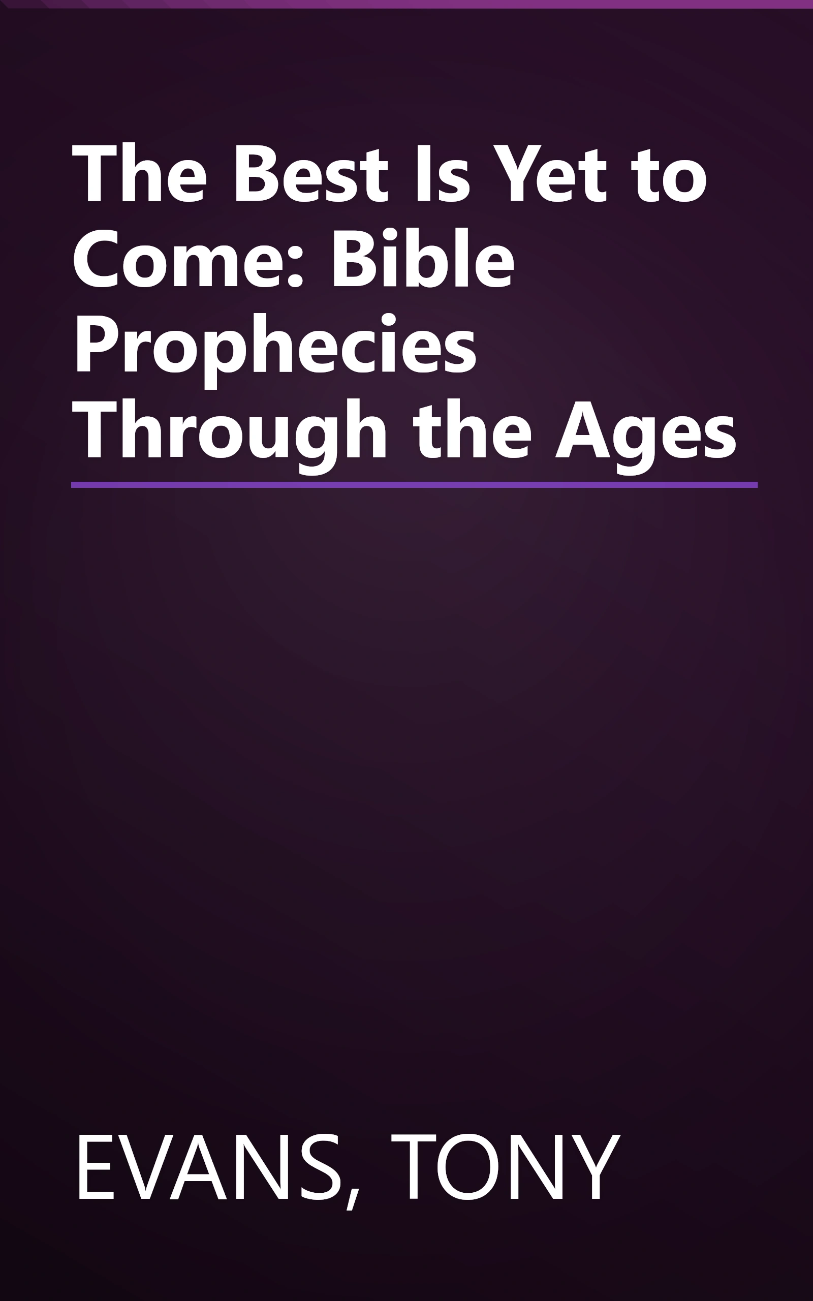 The Best Is Yet to Come: Bible Prophecies Through the Ages book cover