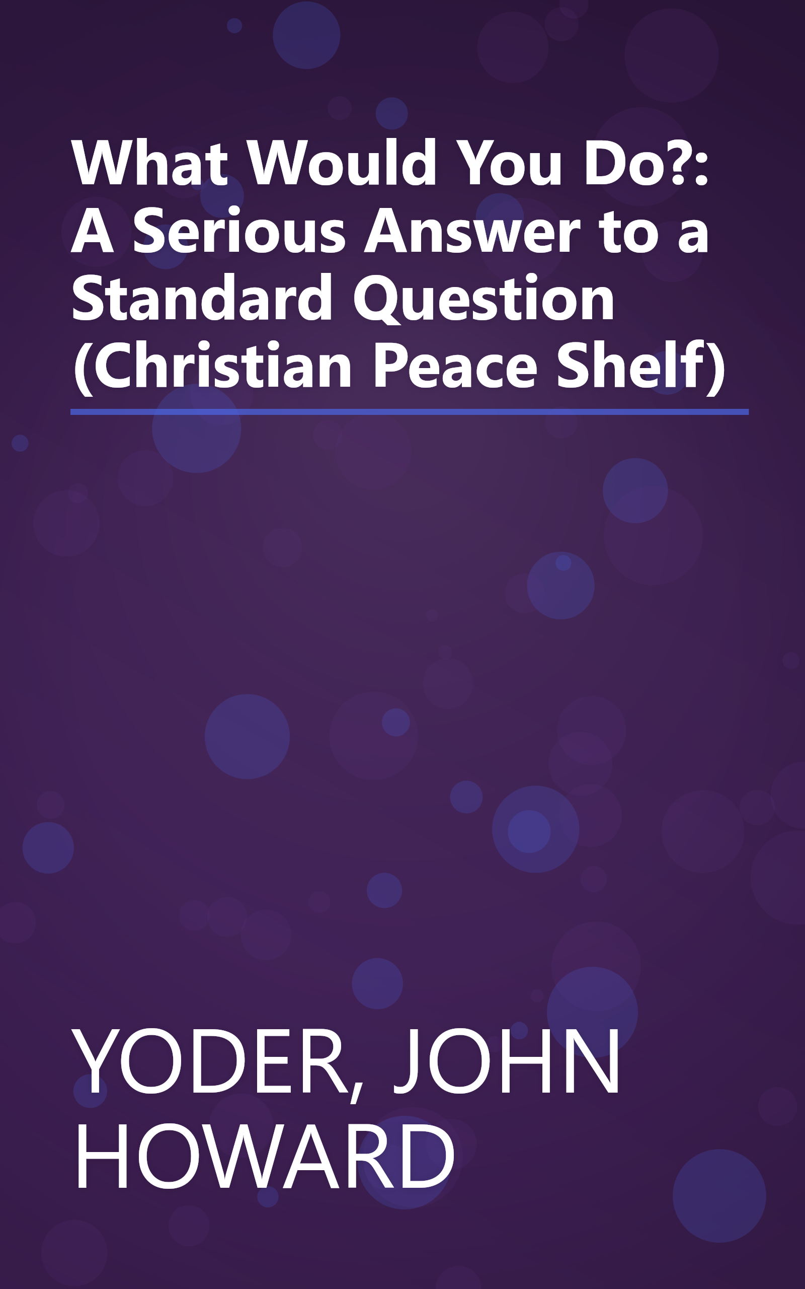 What Would You Do?: A Serious Answer to a Standard Question (Christian Peace Shelf) book cover
