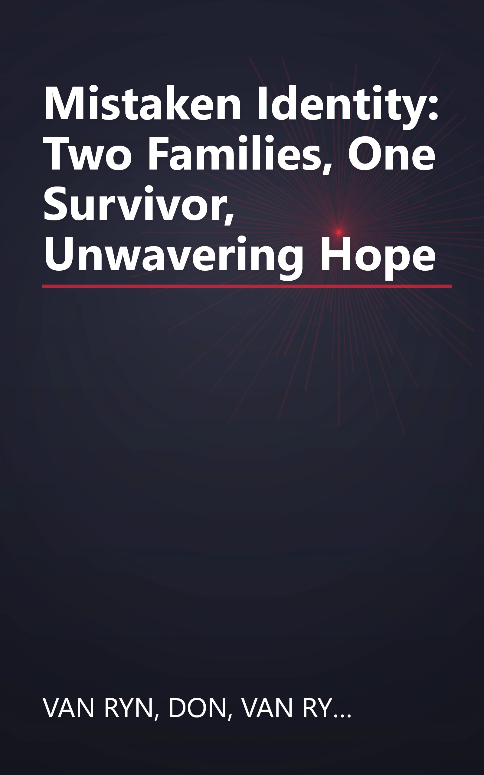 Mistaken Identity: Two Families, One Survivor, Unwavering Hope book cover
