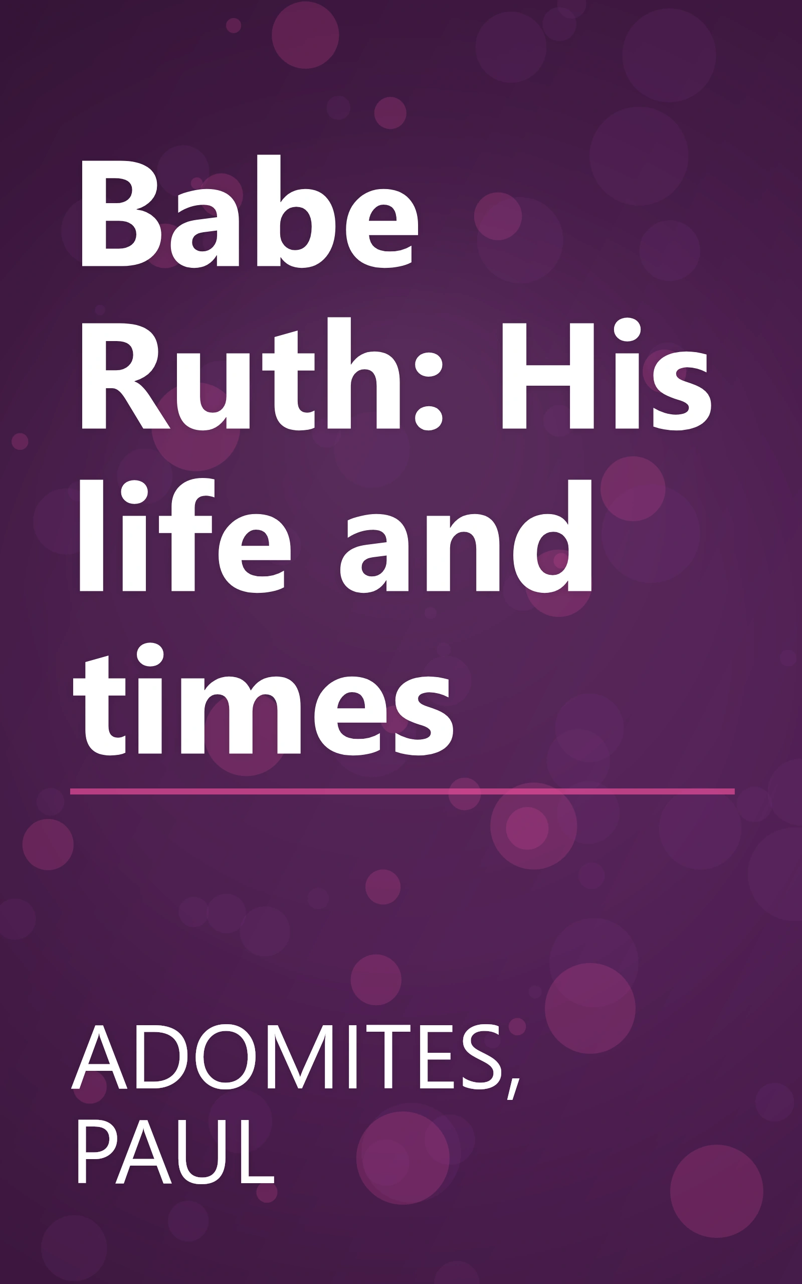 Babe Ruth: His life and times book cover