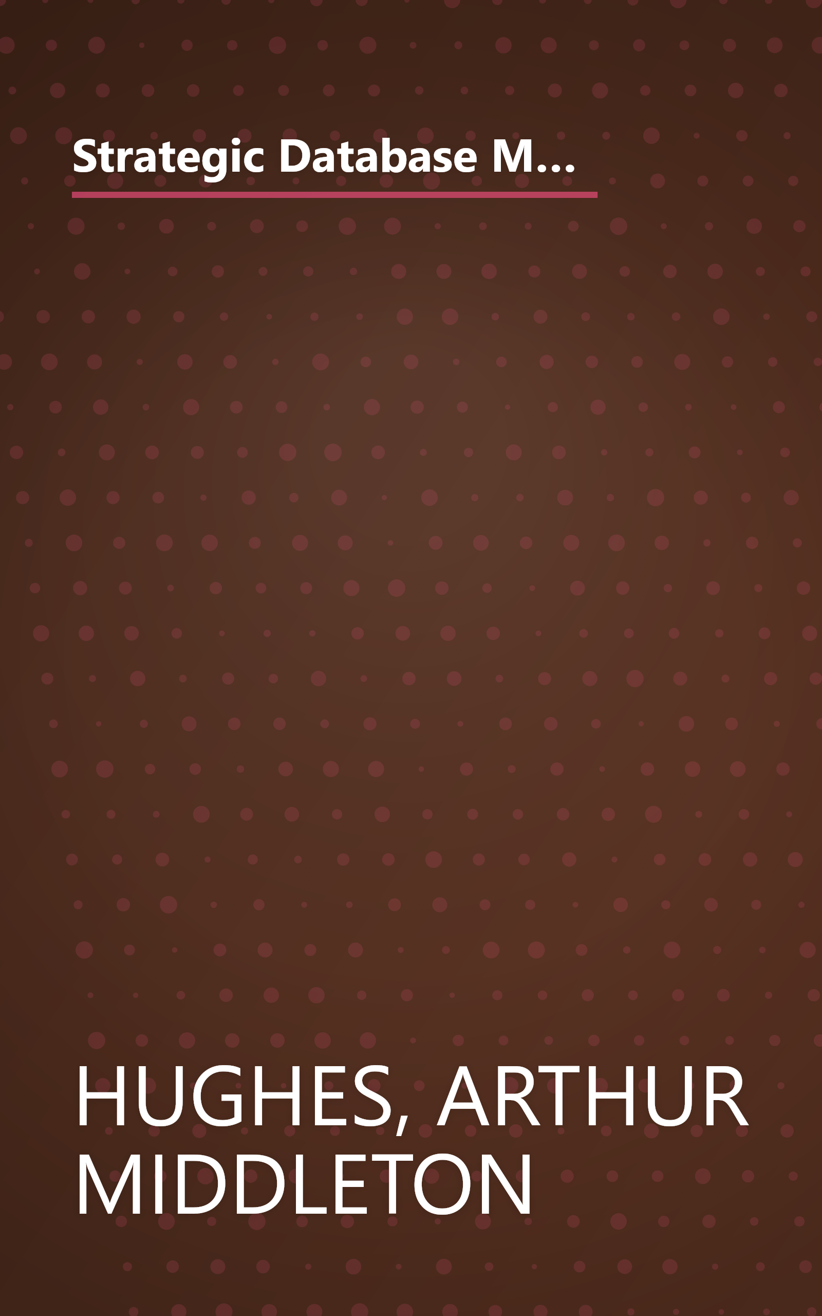 Strategic Database Marketing: The Masterplan for Starting and Managing a Profitable, Customer-Based Marketing Program book cover