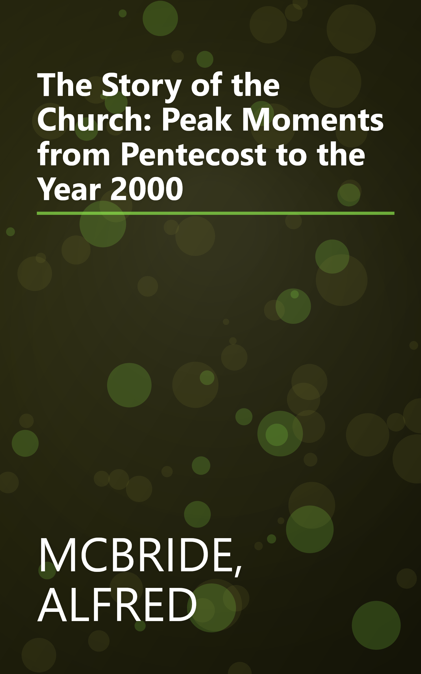 The Story of the Church: Peak Moments from Pentecost to the Year 2000 book cover