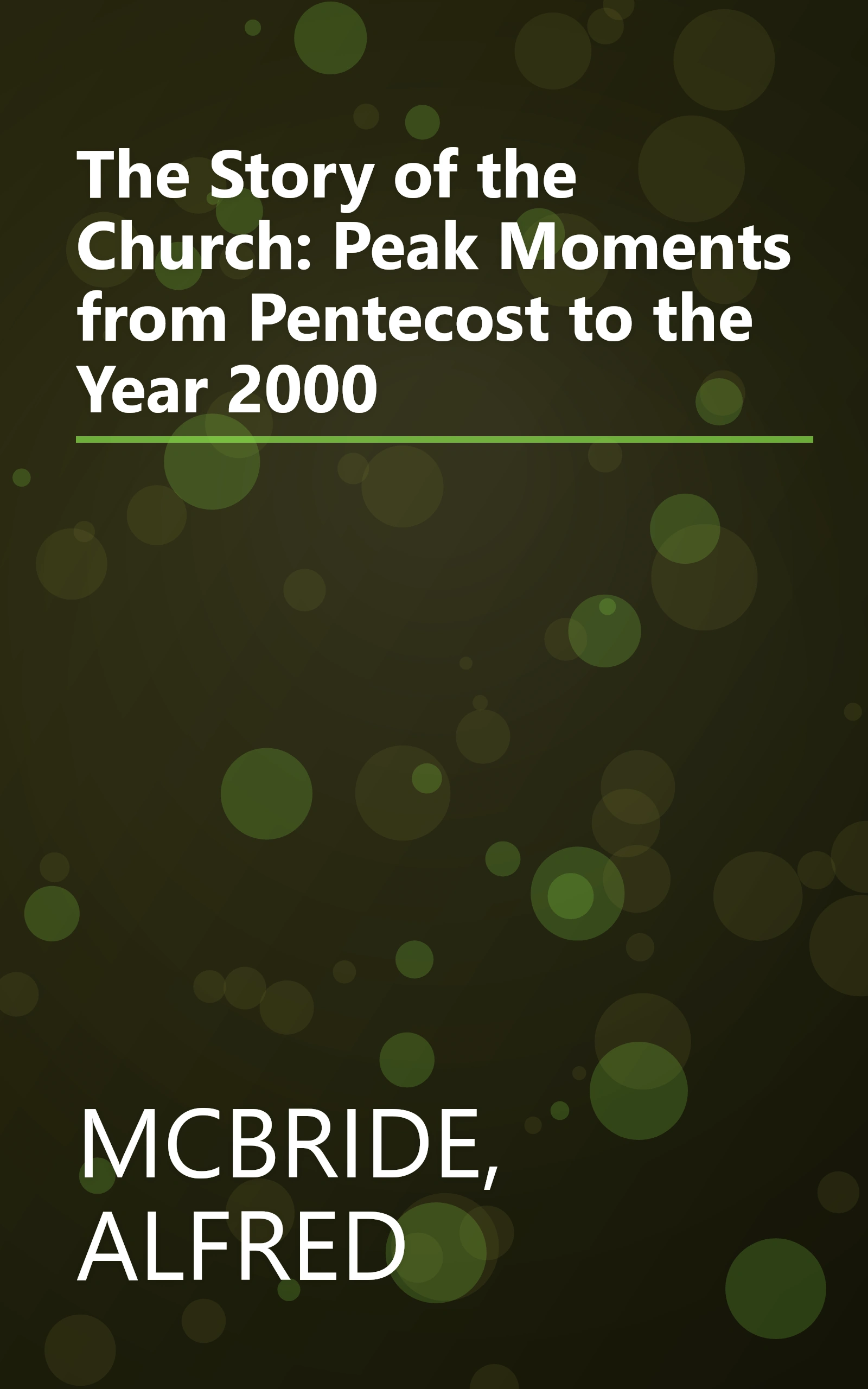 The Story of the Church: Peak Moments from Pentecost to the Year 2000 book cover