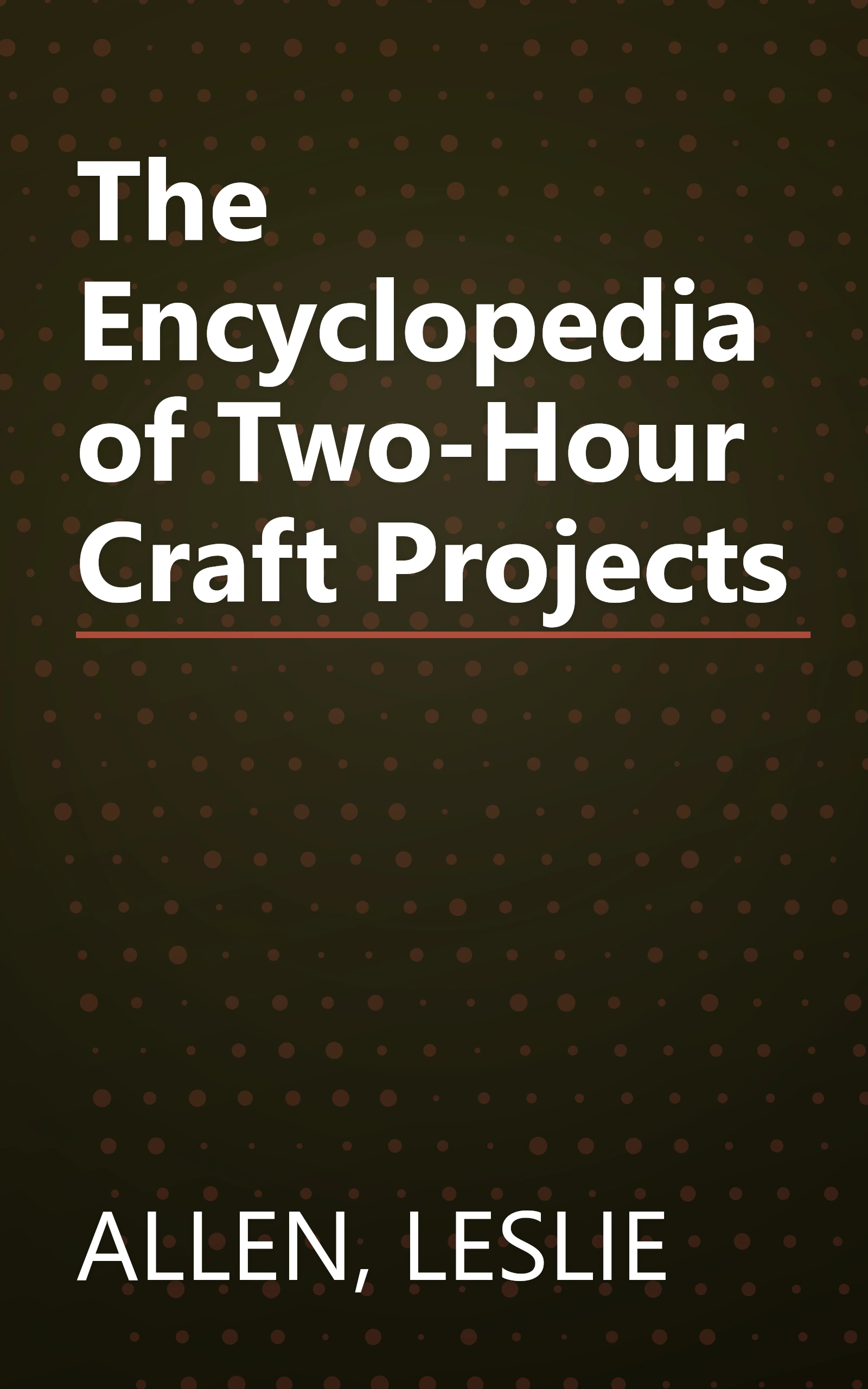 The Encyclopedia of Two-Hour Craft Projects book cover