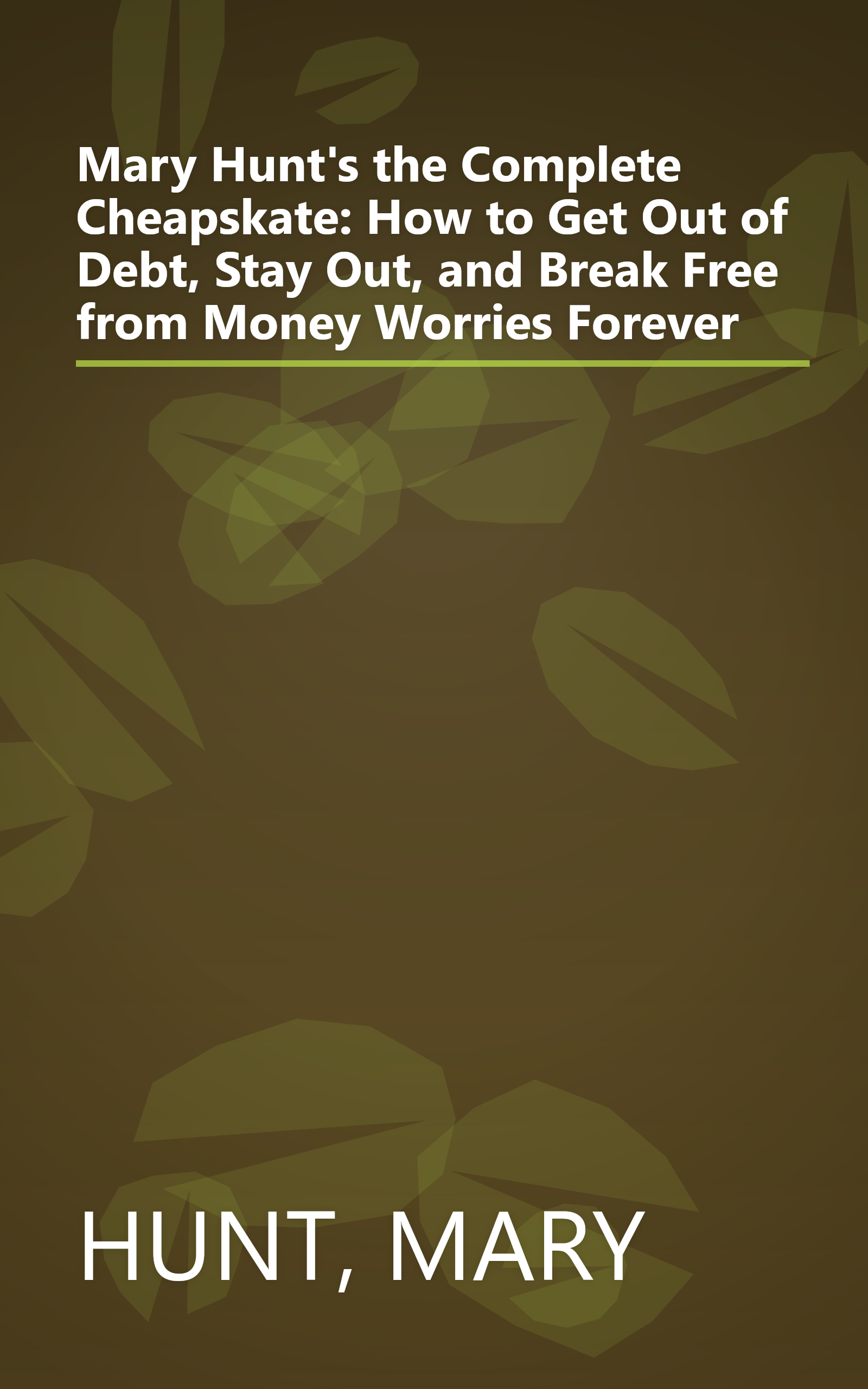 Mary Hunt's the Complete Cheapskate: How to Get Out of Debt, Stay Out, and Break Free from Money Worries Forever book cover