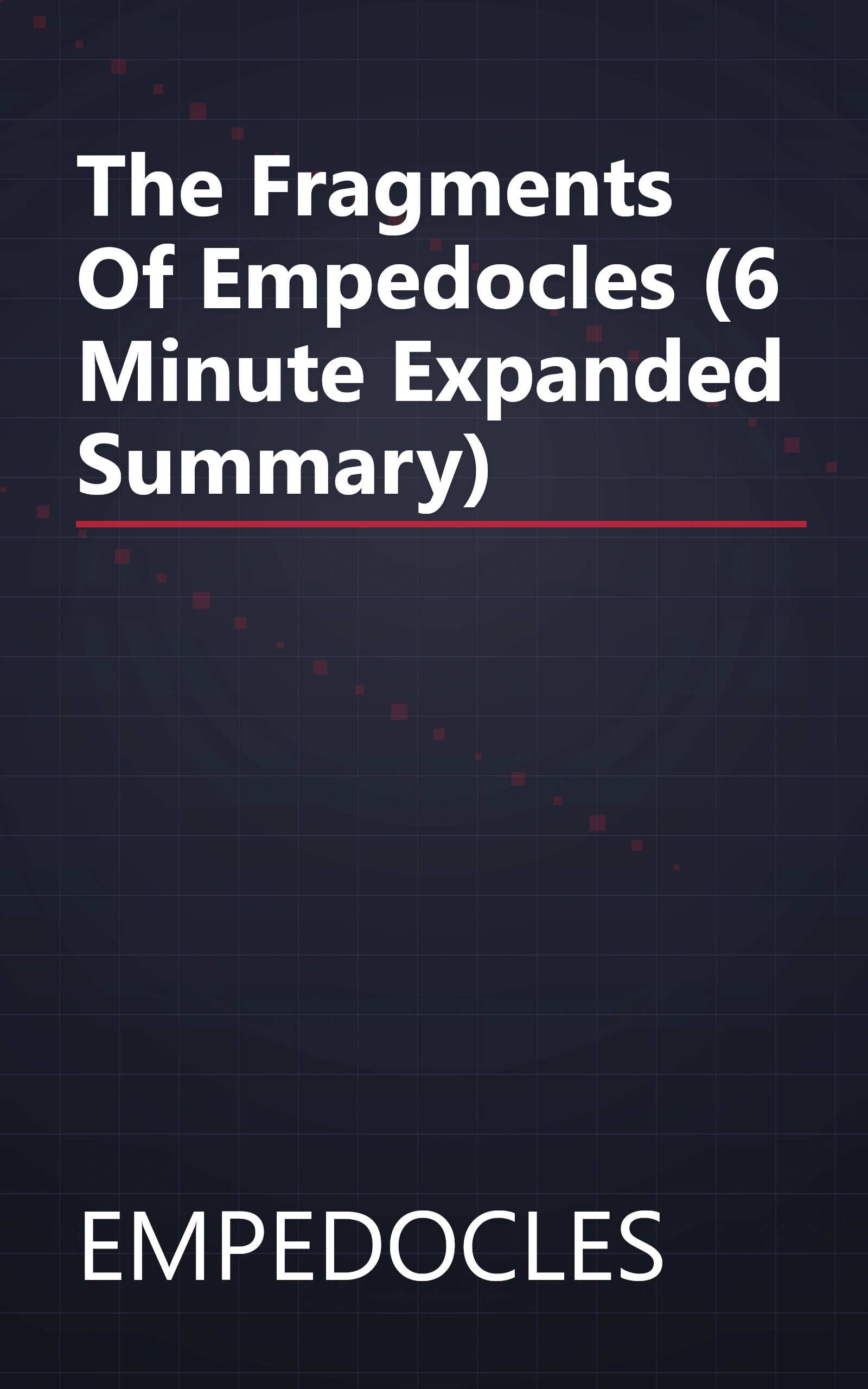 The Fragments Of Empedocles (6 Minute   Expanded Summary) book cover