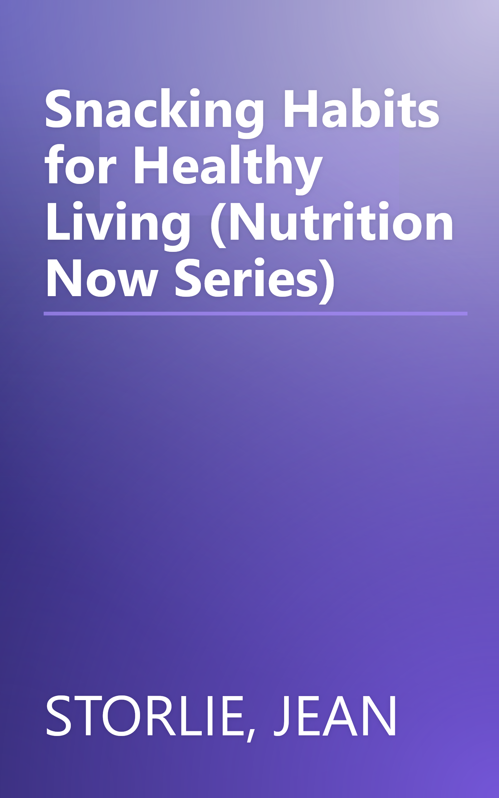 Snacking Habits for Healthy Living (Nutrition Now Series) book cover