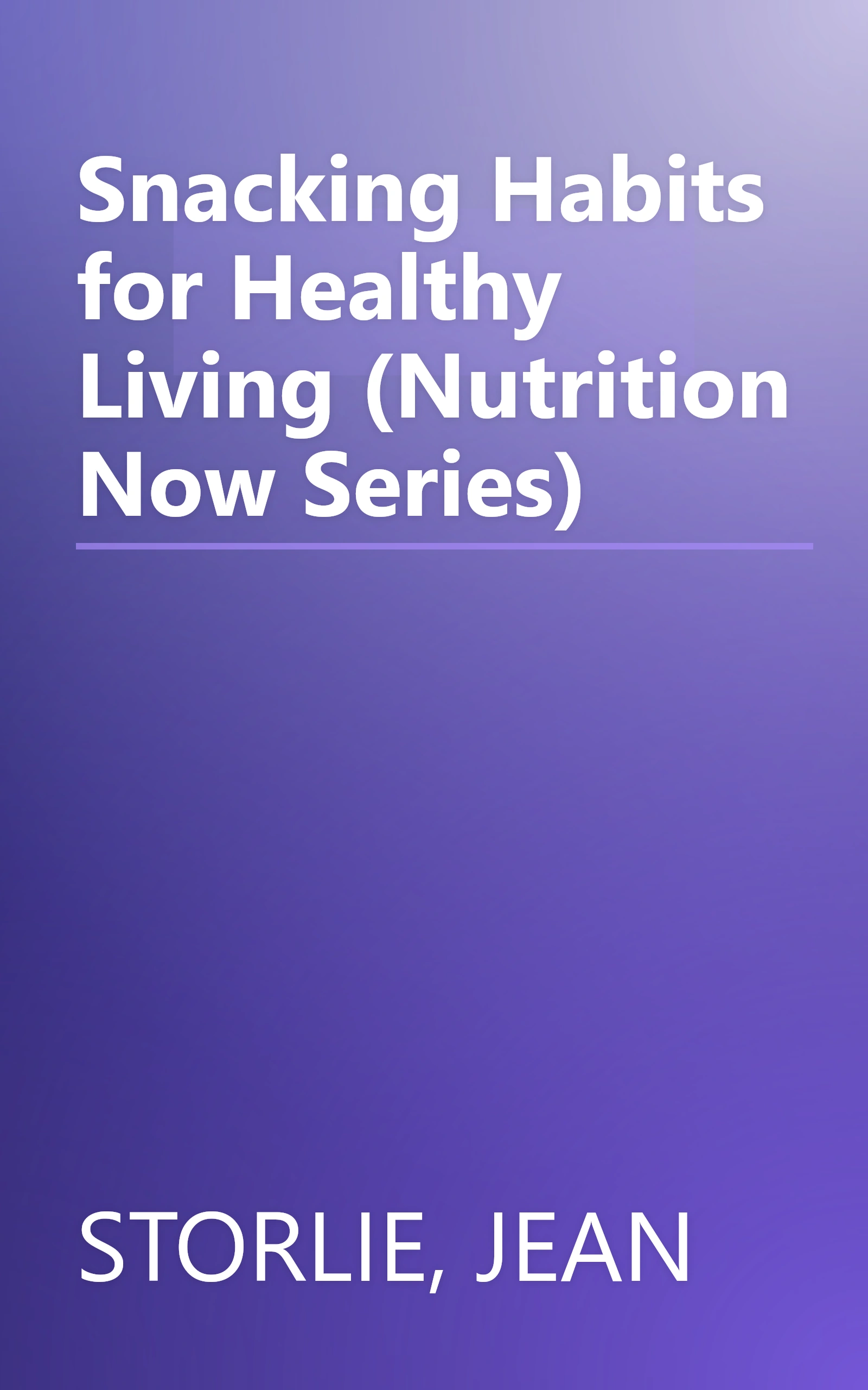 Snacking Habits for Healthy Living (Nutrition Now Series) book cover