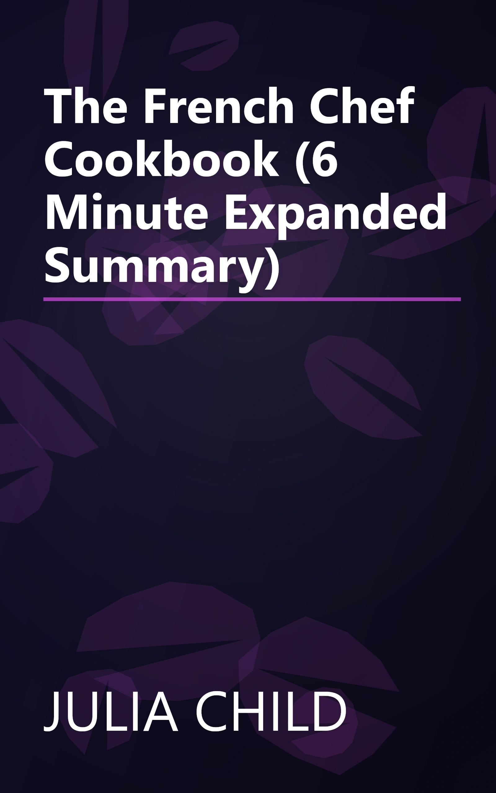 The French Chef Cookbook (6 Minute   Expanded Summary) book cover