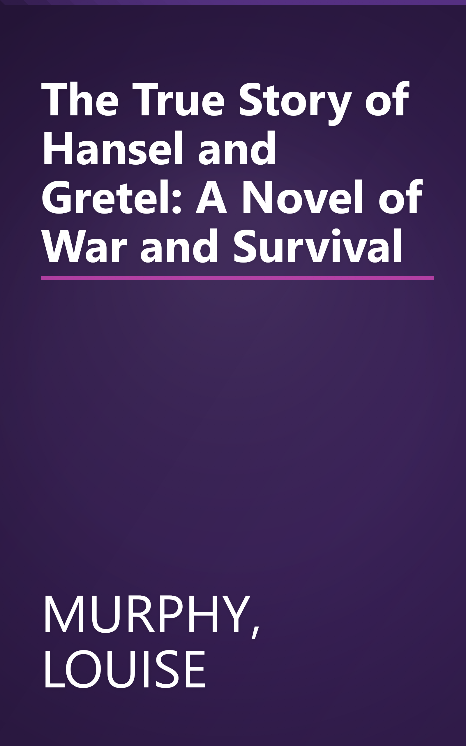 The True Story of Hansel and Gretel: A Novel of War and Survival book cover