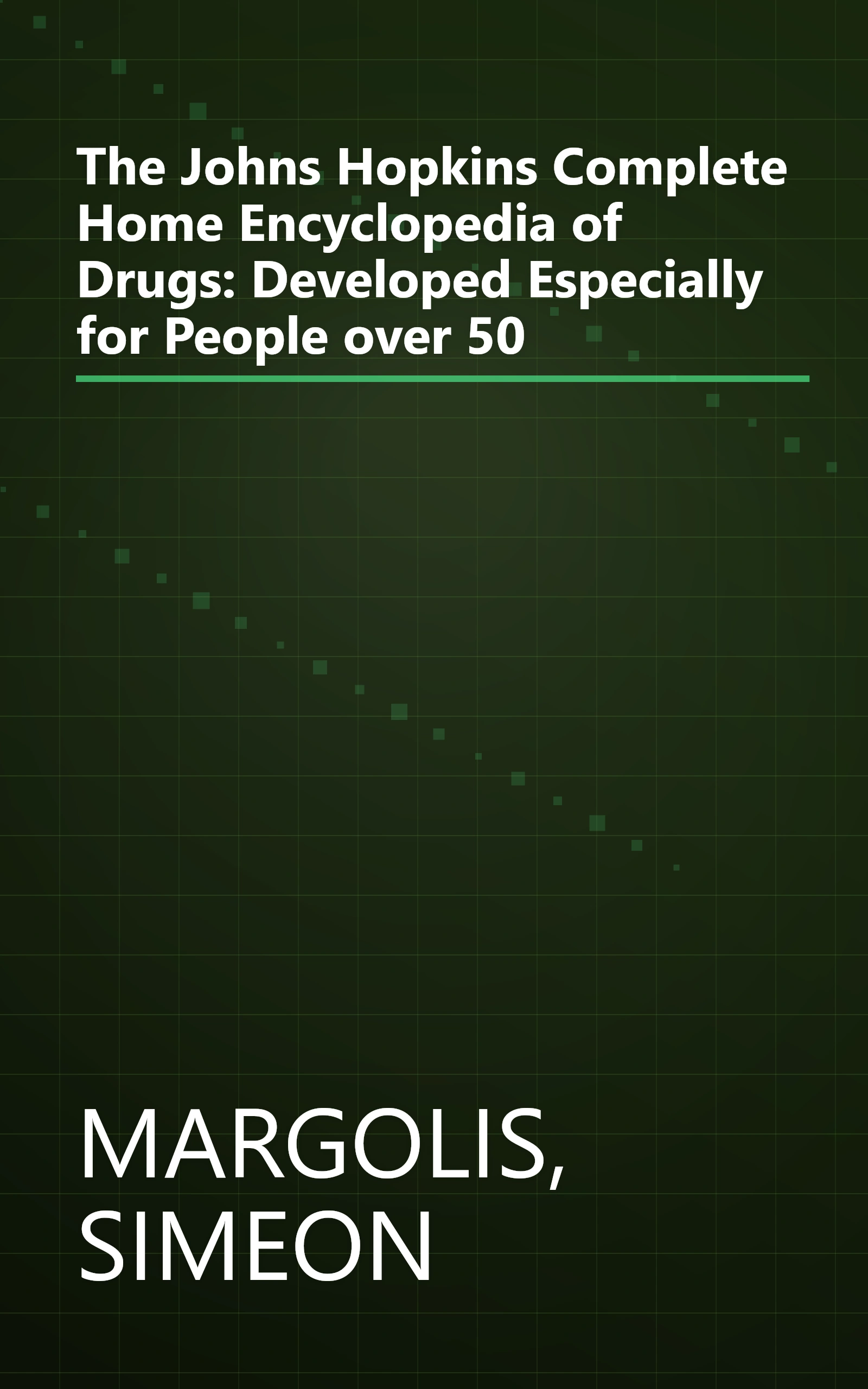 The Johns Hopkins Complete Home Encyclopedia of Drugs: Developed Especially for People over 50 book cover