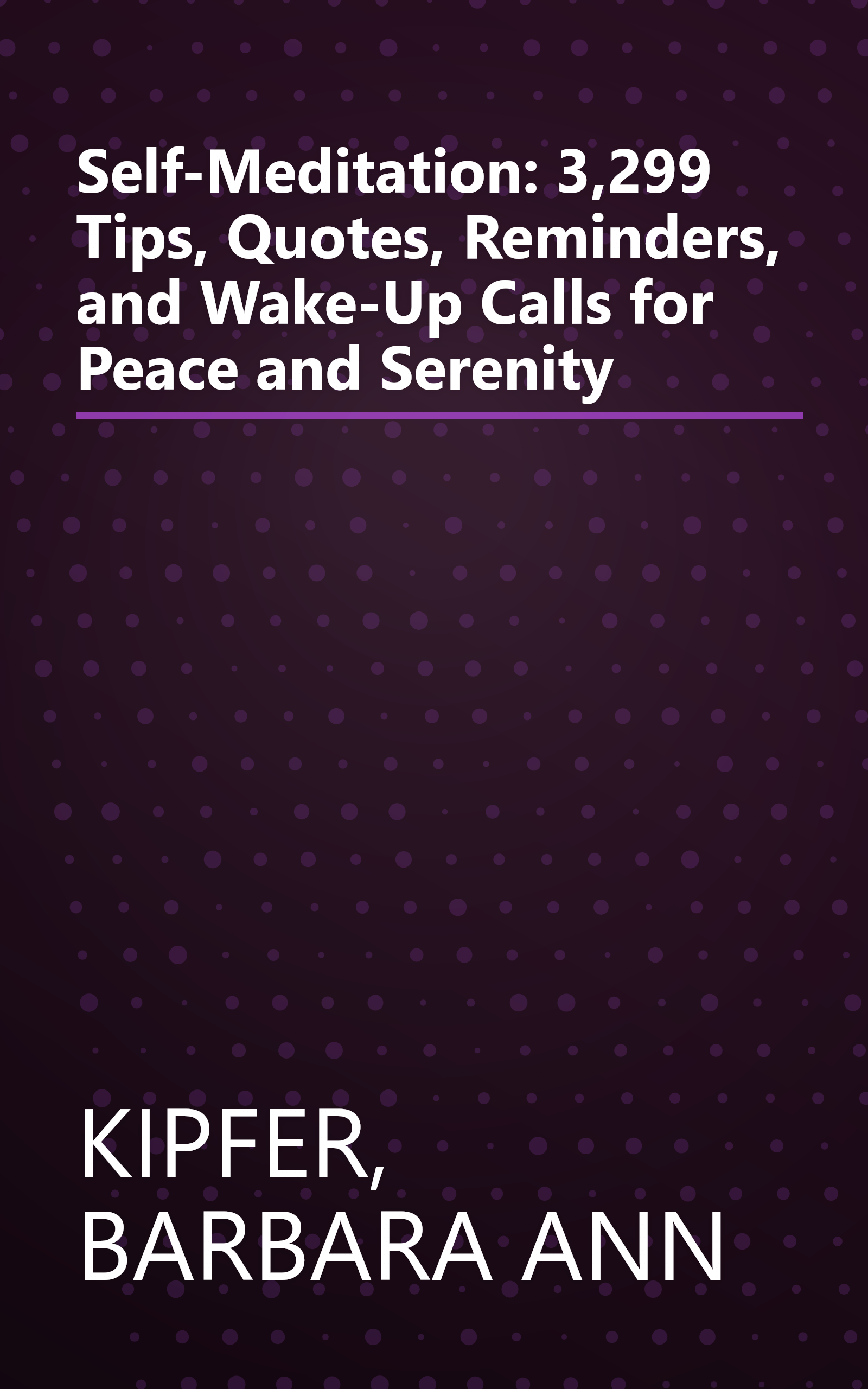 Self-Meditation: 3,299 Tips, Quotes, Reminders, and Wake-Up Calls for Peace and Serenity book cover