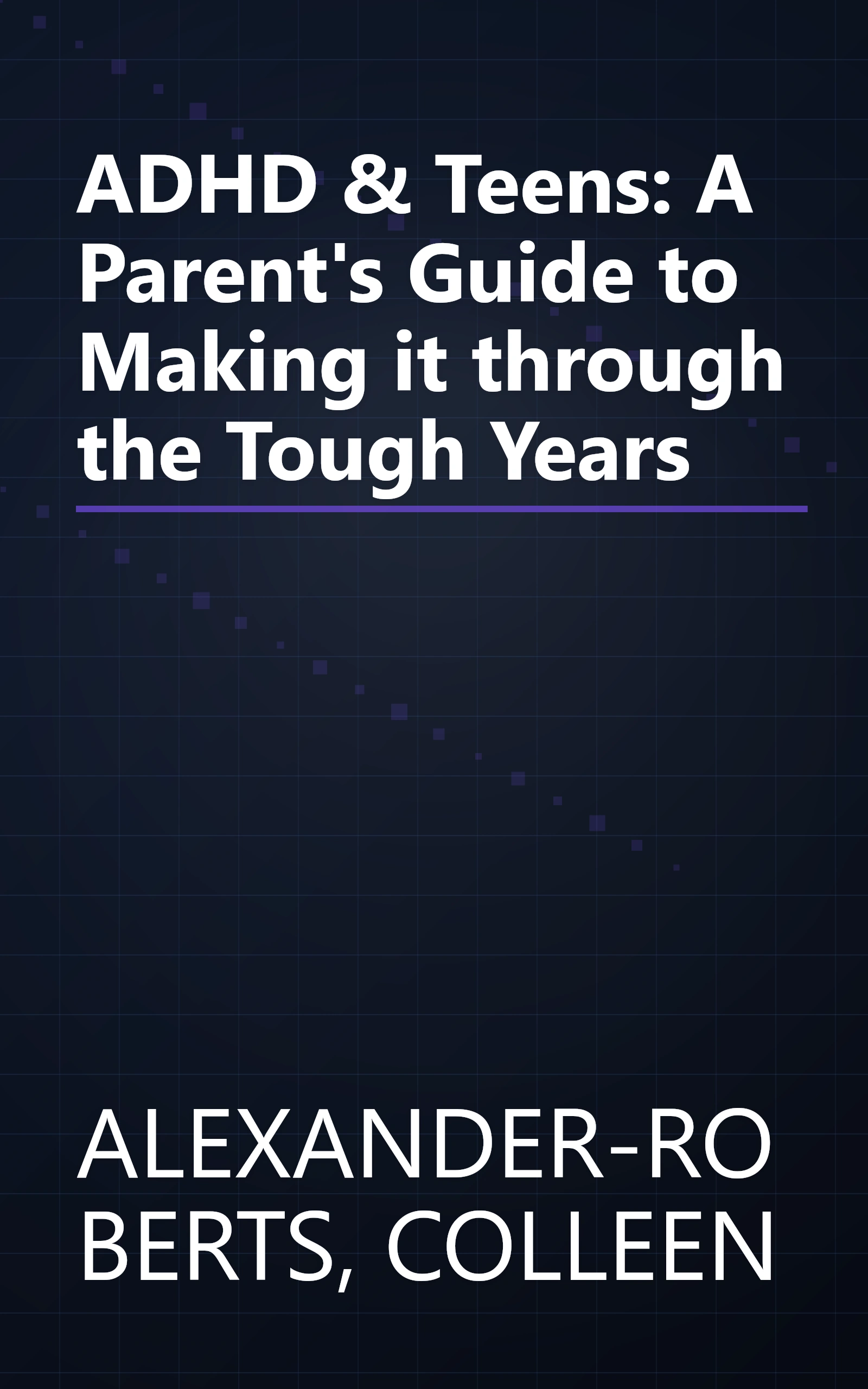 ADHD & Teens: A Parent's Guide to Making it through the Tough Years book cover