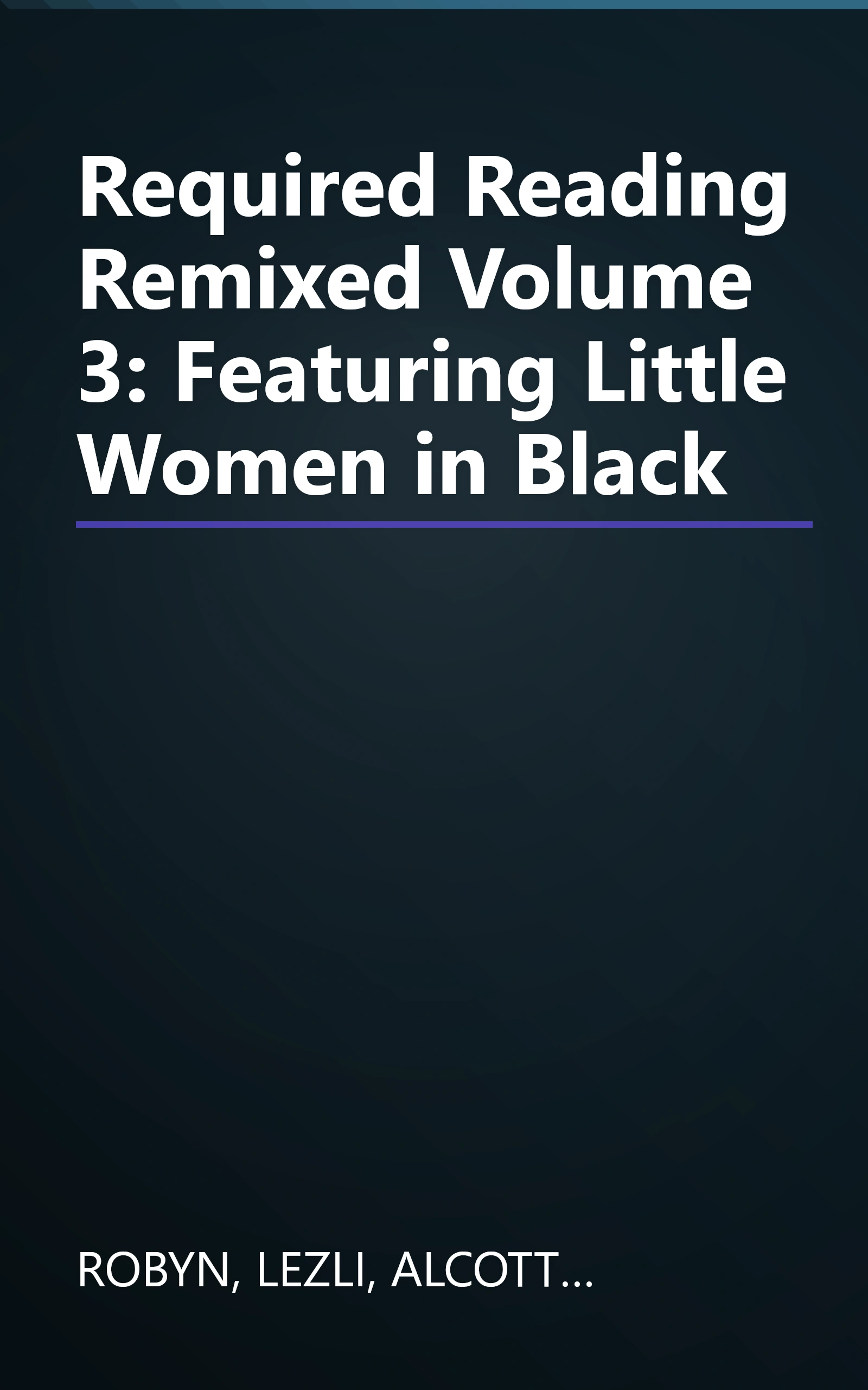 Required Reading Remixed Volume 3: Featuring Little Women in Black book cover