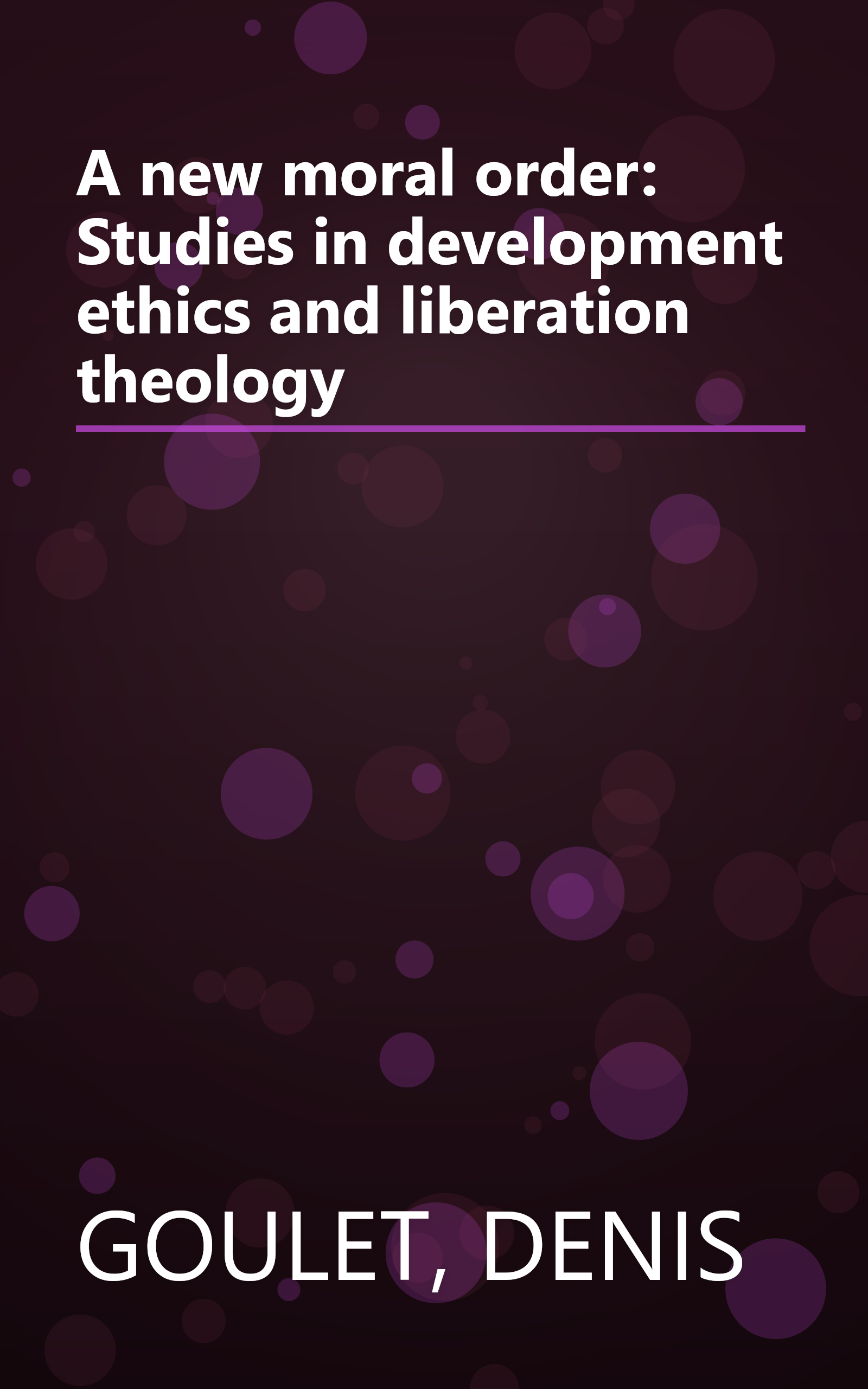 A new moral order: Studies in development ethics and liberation theology book cover