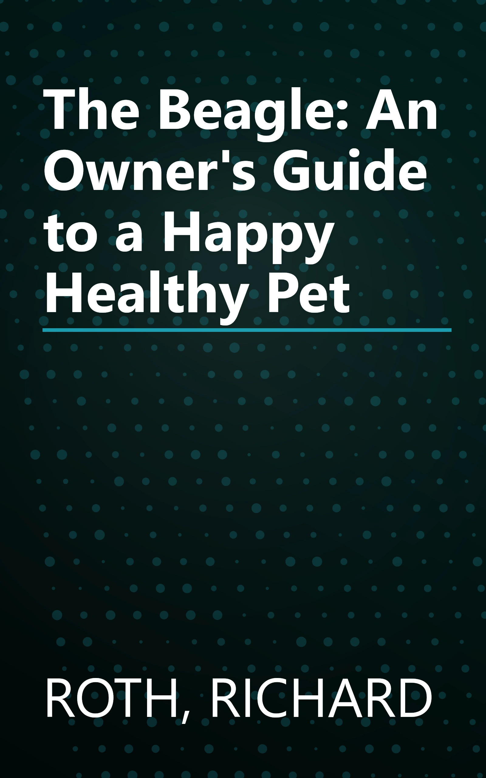 The Beagle: An Owner's Guide to a Happy Healthy Pet book cover
