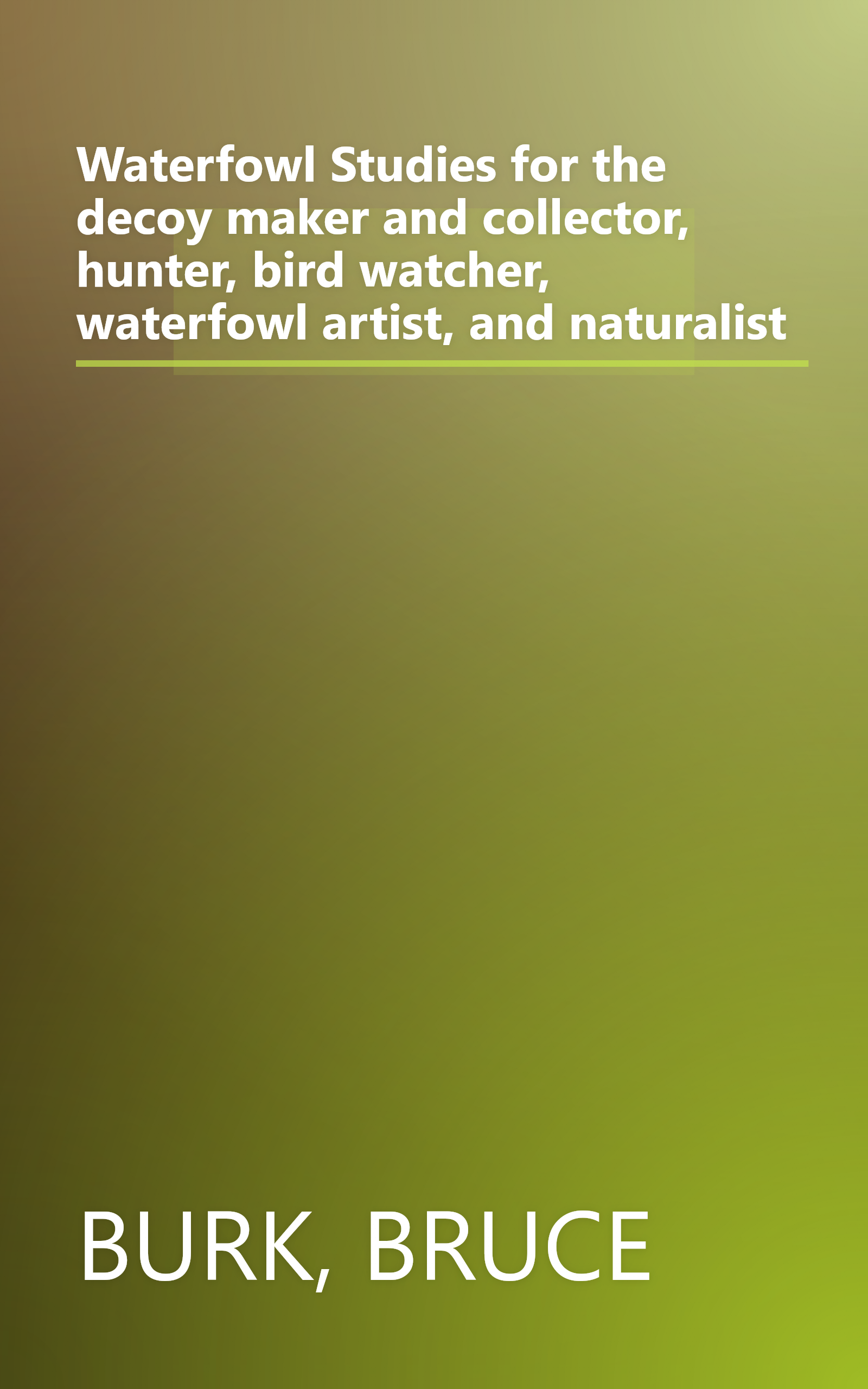 Waterfowl Studies for the decoy maker and collector, hunter, bird watcher, waterfowl artist, and naturalist book cover