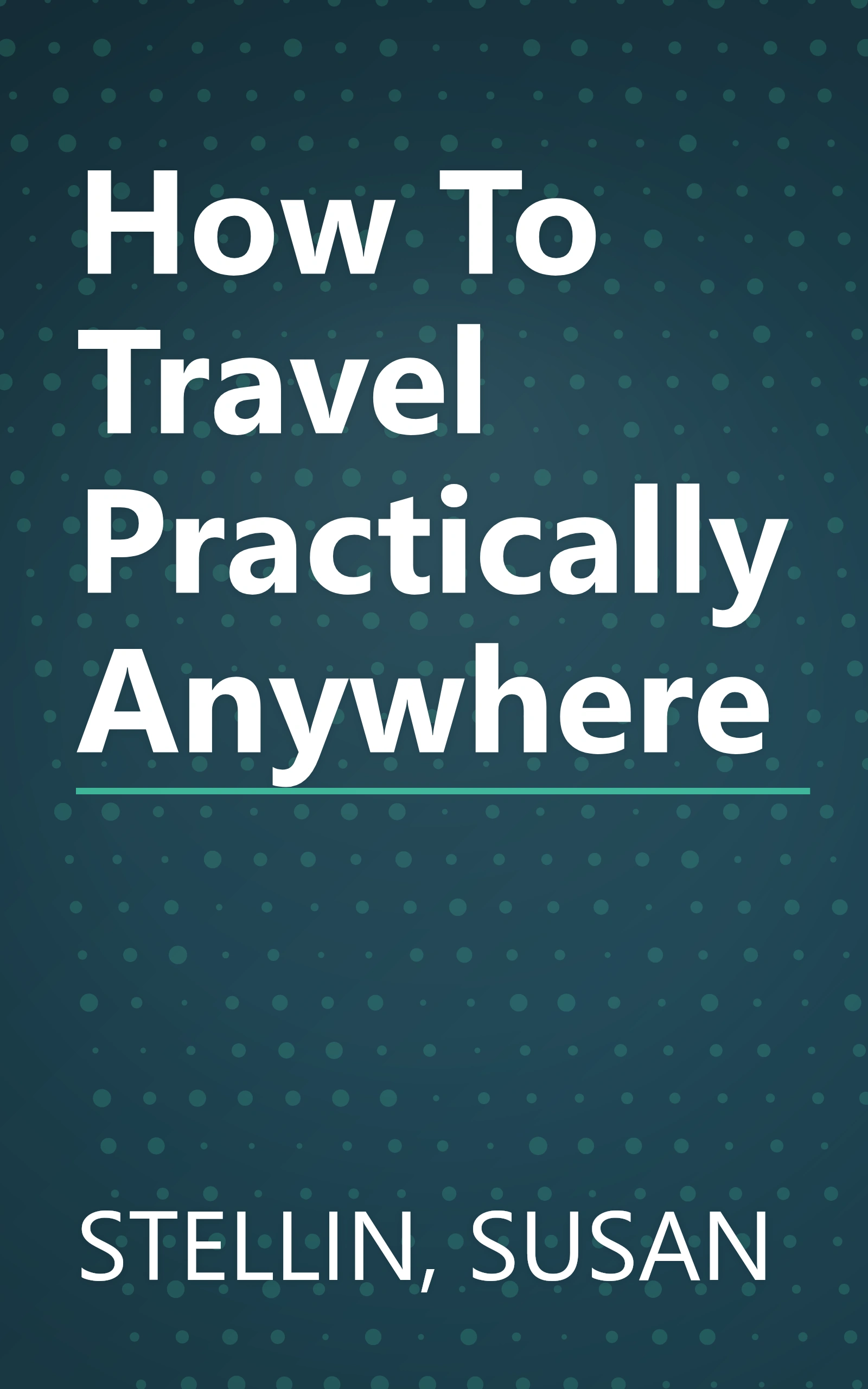 How To Travel Practically Anywhere book cover