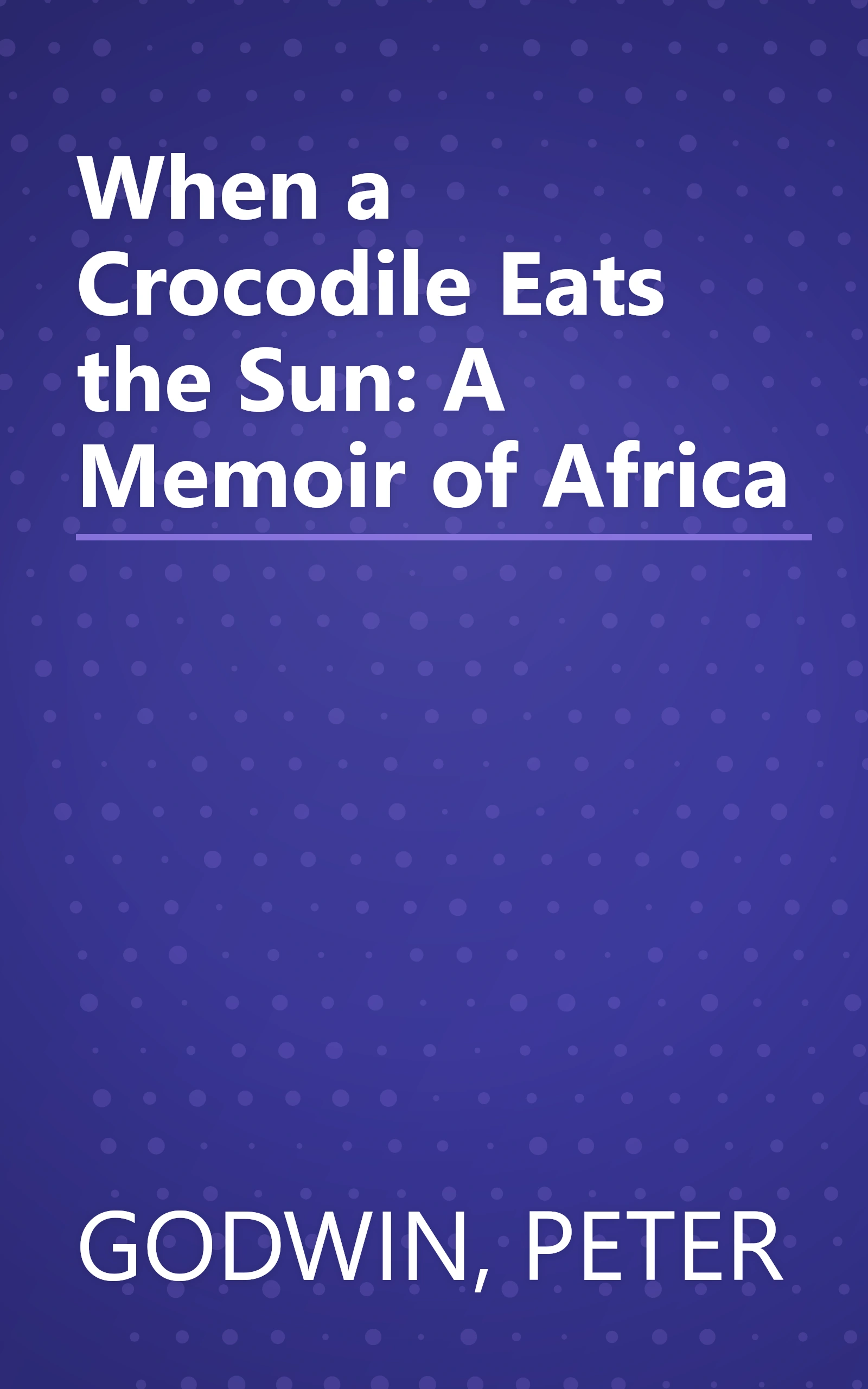 When a Crocodile Eats the Sun: A Memoir of Africa book cover