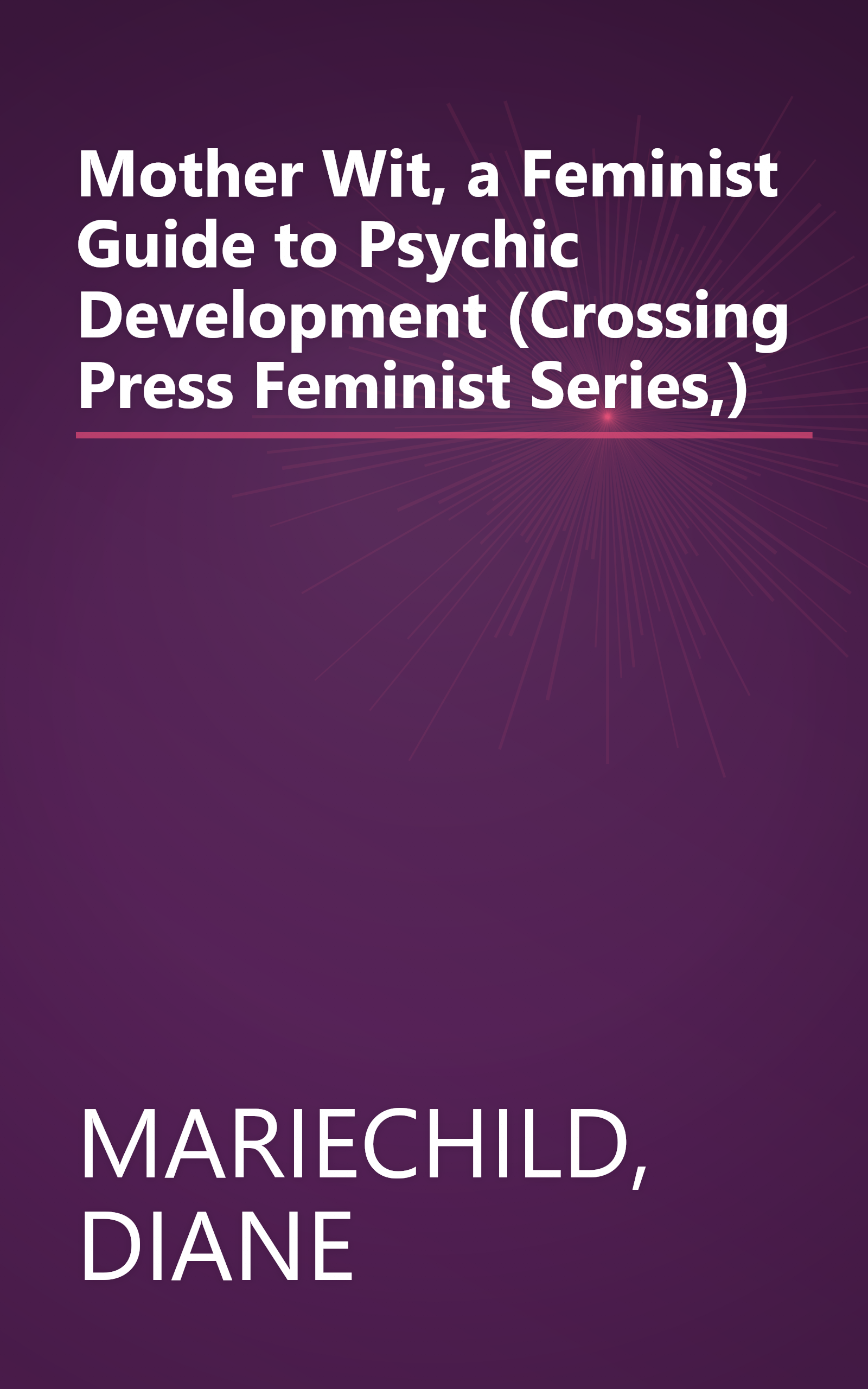 Mother Wit, a Feminist Guide to Psychic Development (Crossing Press Feminist Series,) book cover