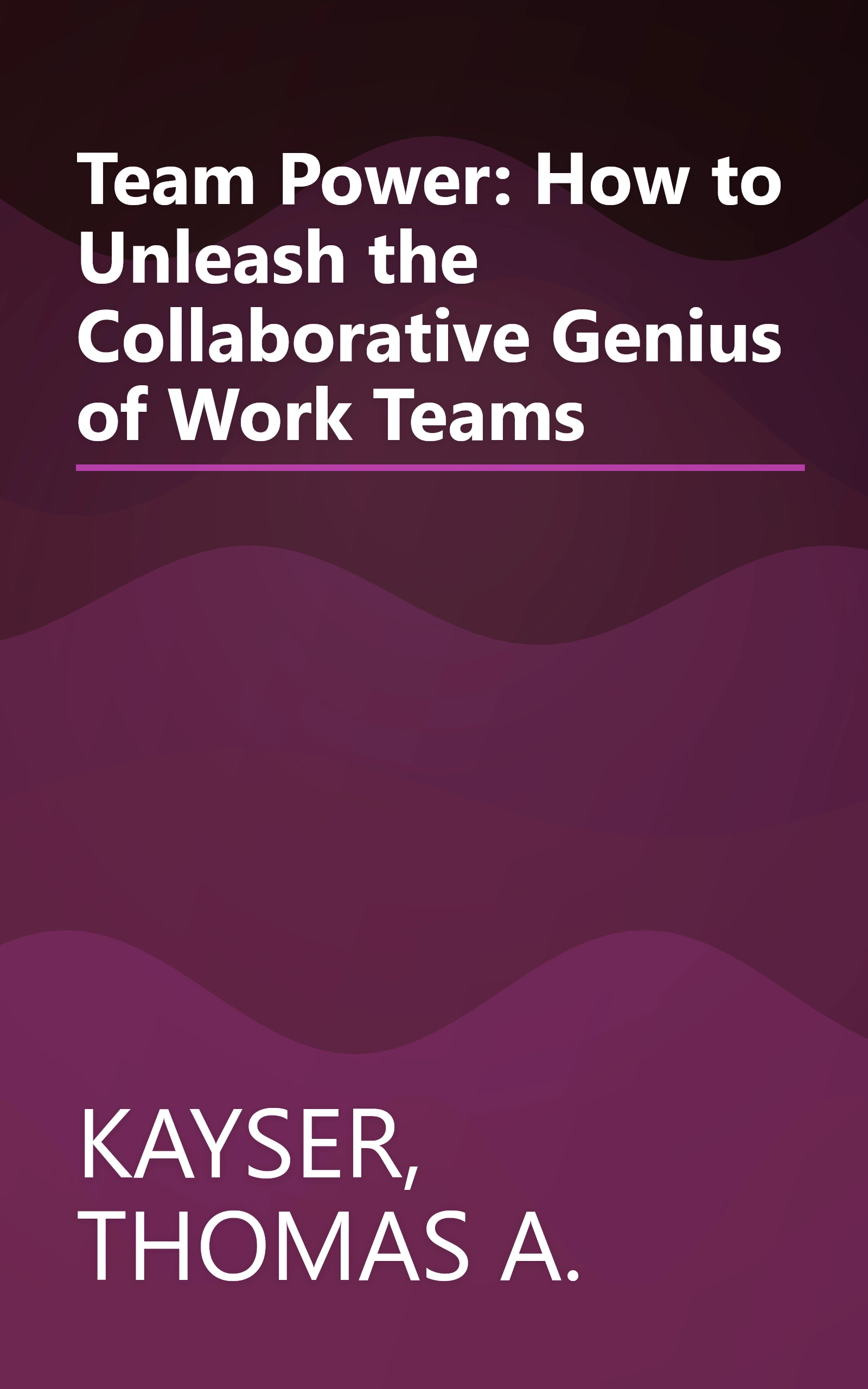 Team Power: How to Unleash the Collaborative Genius of Work Teams book cover