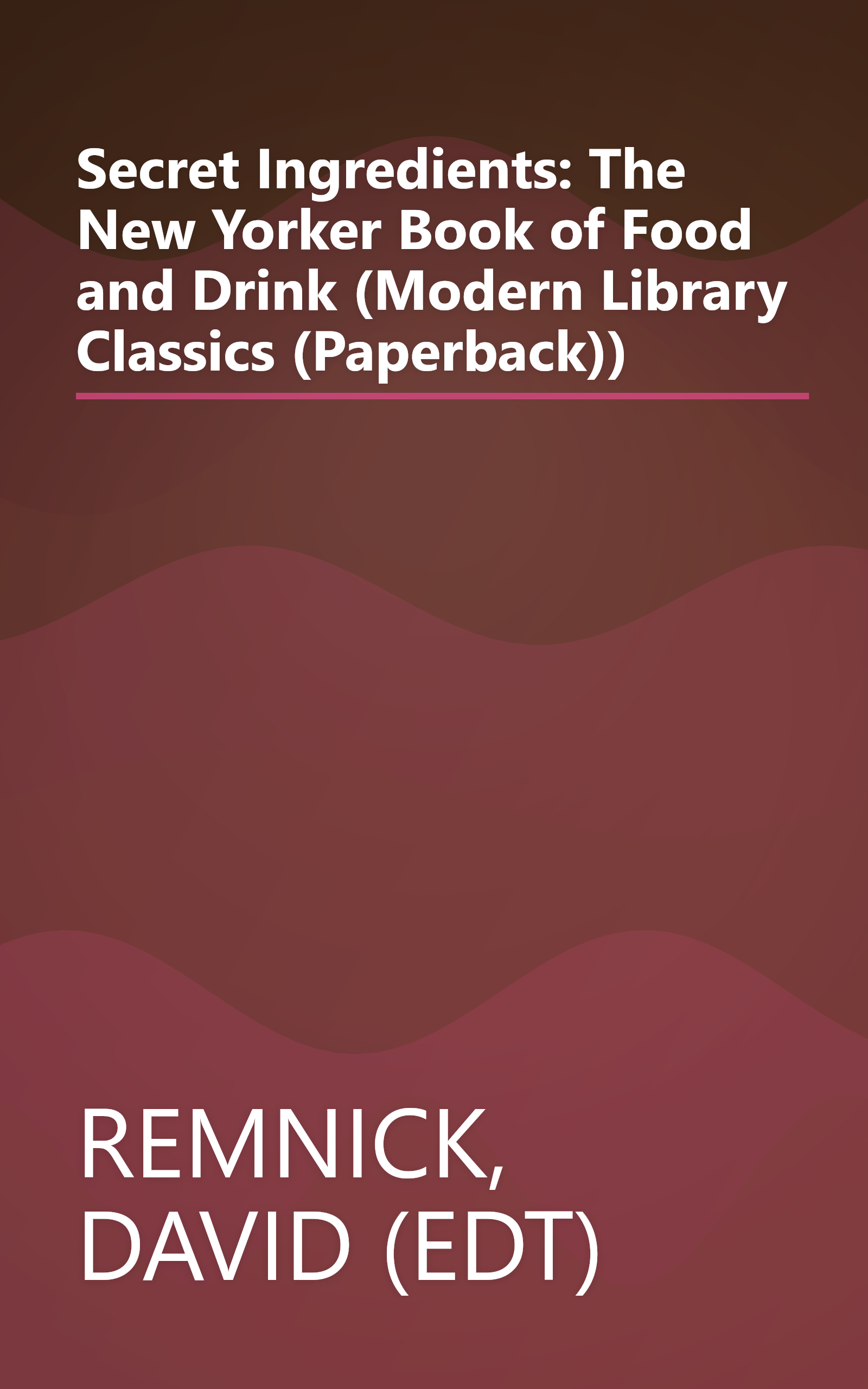 Secret Ingredients: The New Yorker Book of Food and Drink (Modern Library Classics (Paperback)) book cover