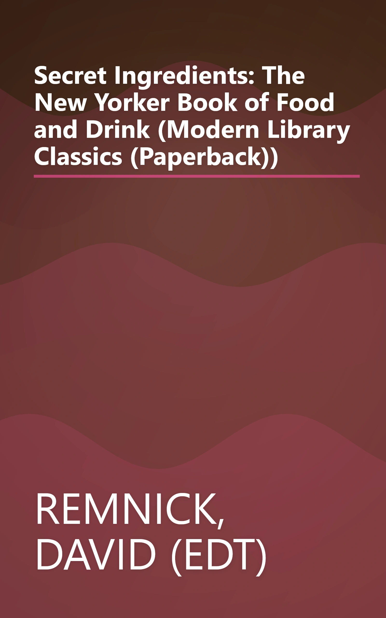 Secret Ingredients: The New Yorker Book of Food and Drink (Modern Library Classics (Paperback)) book cover