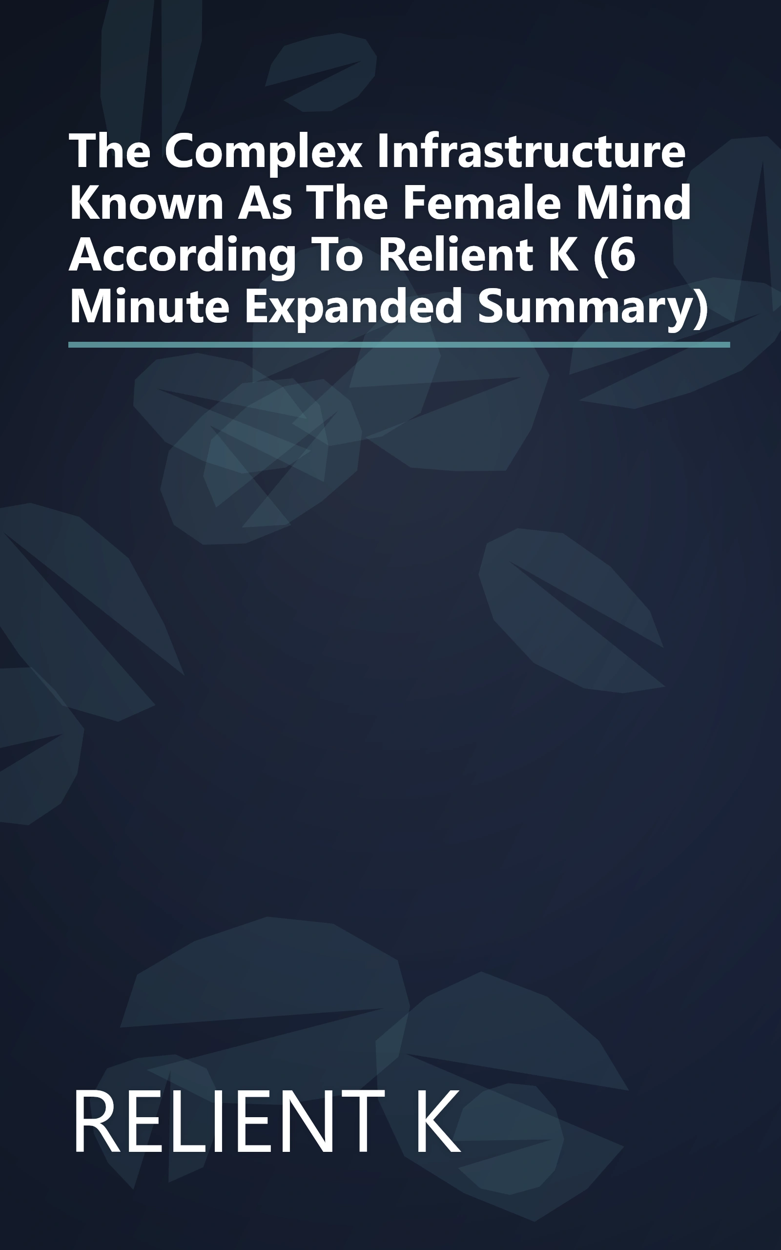 The Complex Infrastructure Known As The Female Mind  According To Relient K (6 Minute   Expanded Summary) book cover
