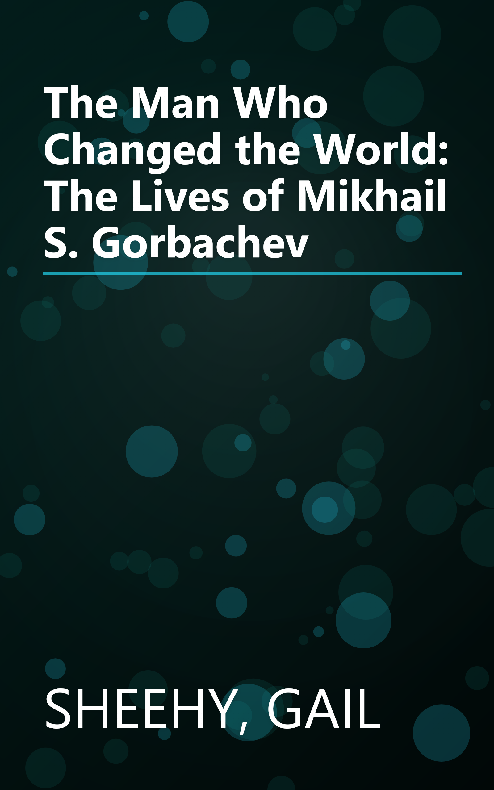 The Man Who Changed the World: The Lives of Mikhail S. Gorbachev book cover
