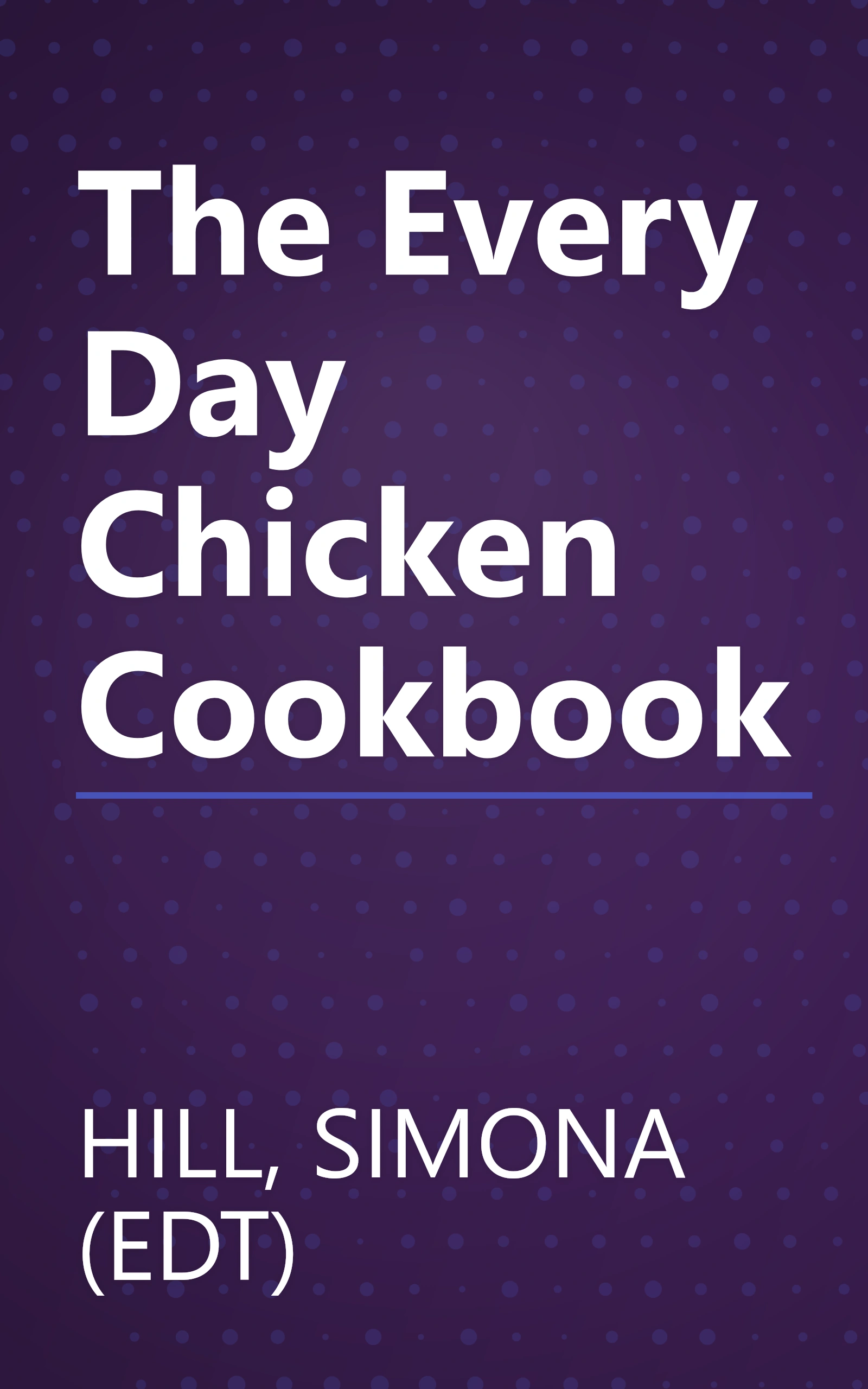 The Every Day Chicken Cookbook book cover