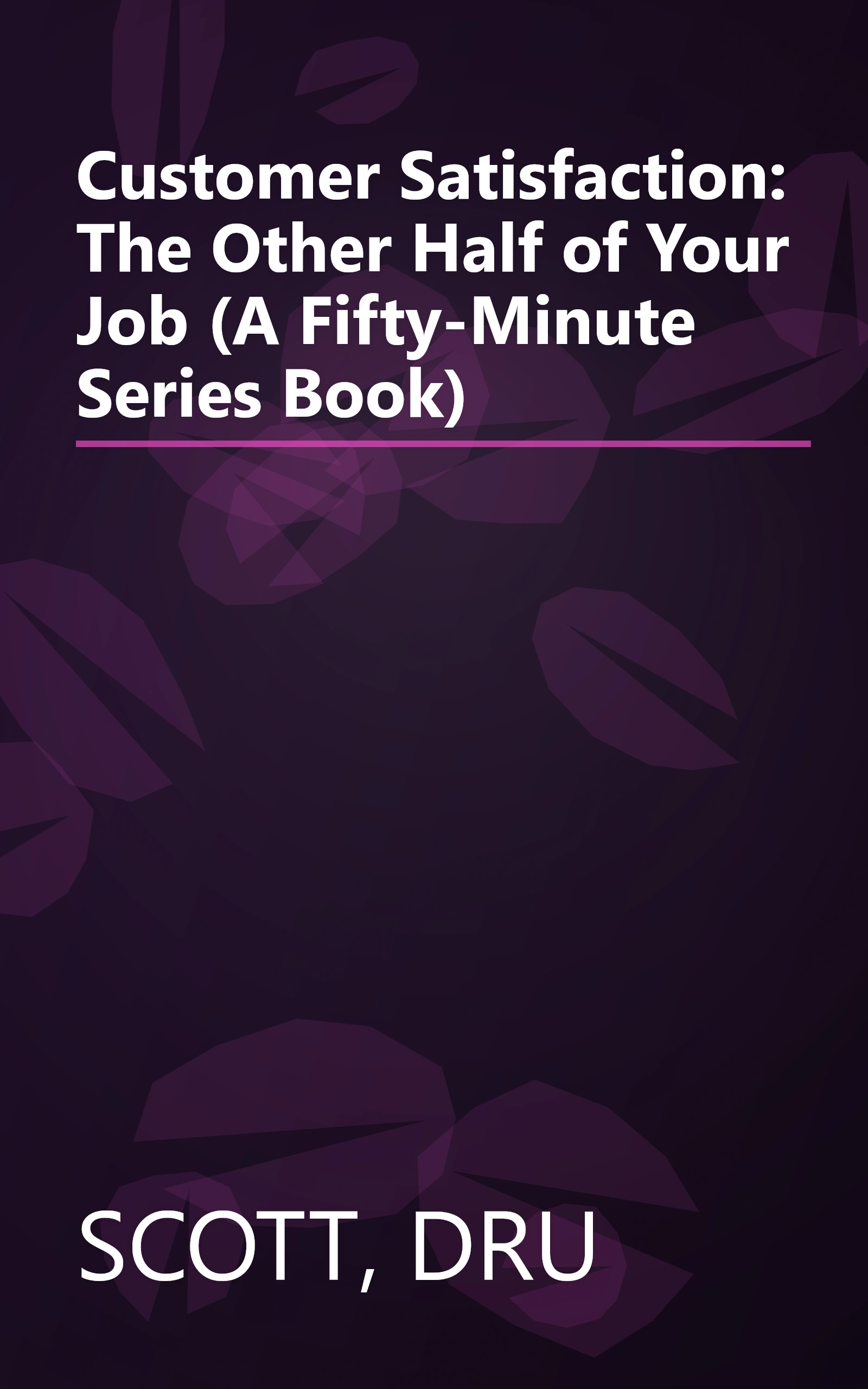 Customer Satisfaction: The Other Half of Your Job (A Fifty-Minute Series Book) book cover