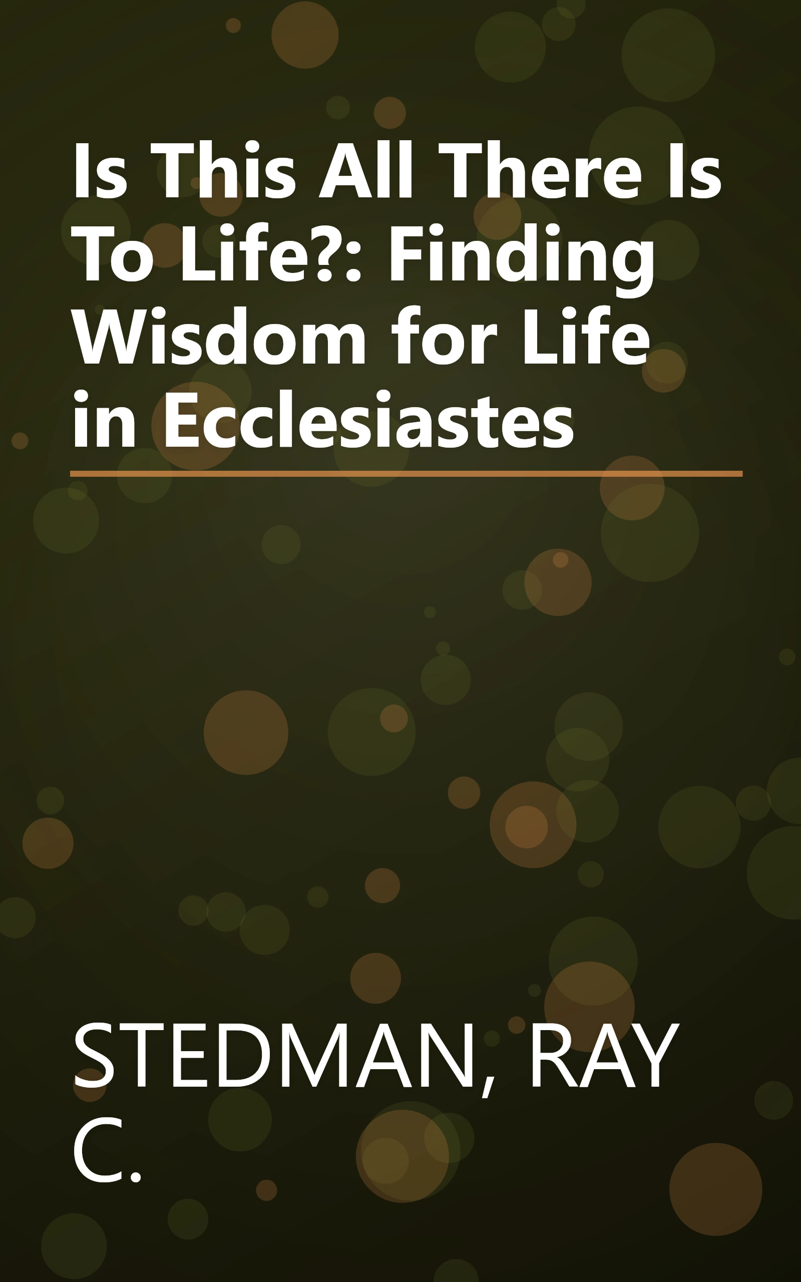 Is This All There Is To Life?: Finding Wisdom for Life in Ecclesiastes book cover