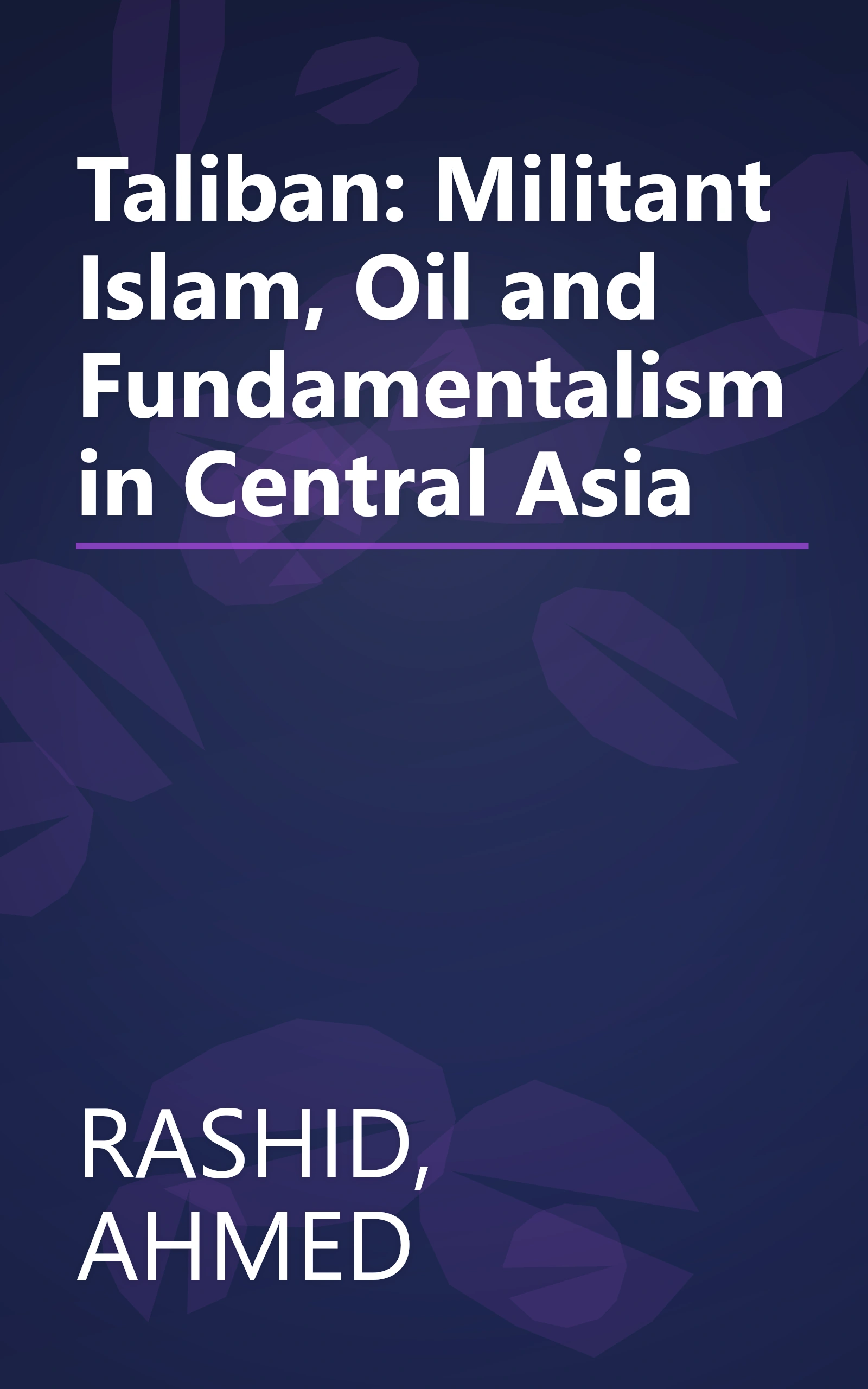 Taliban: Militant Islam, Oil and Fundamentalism in Central Asia book cover