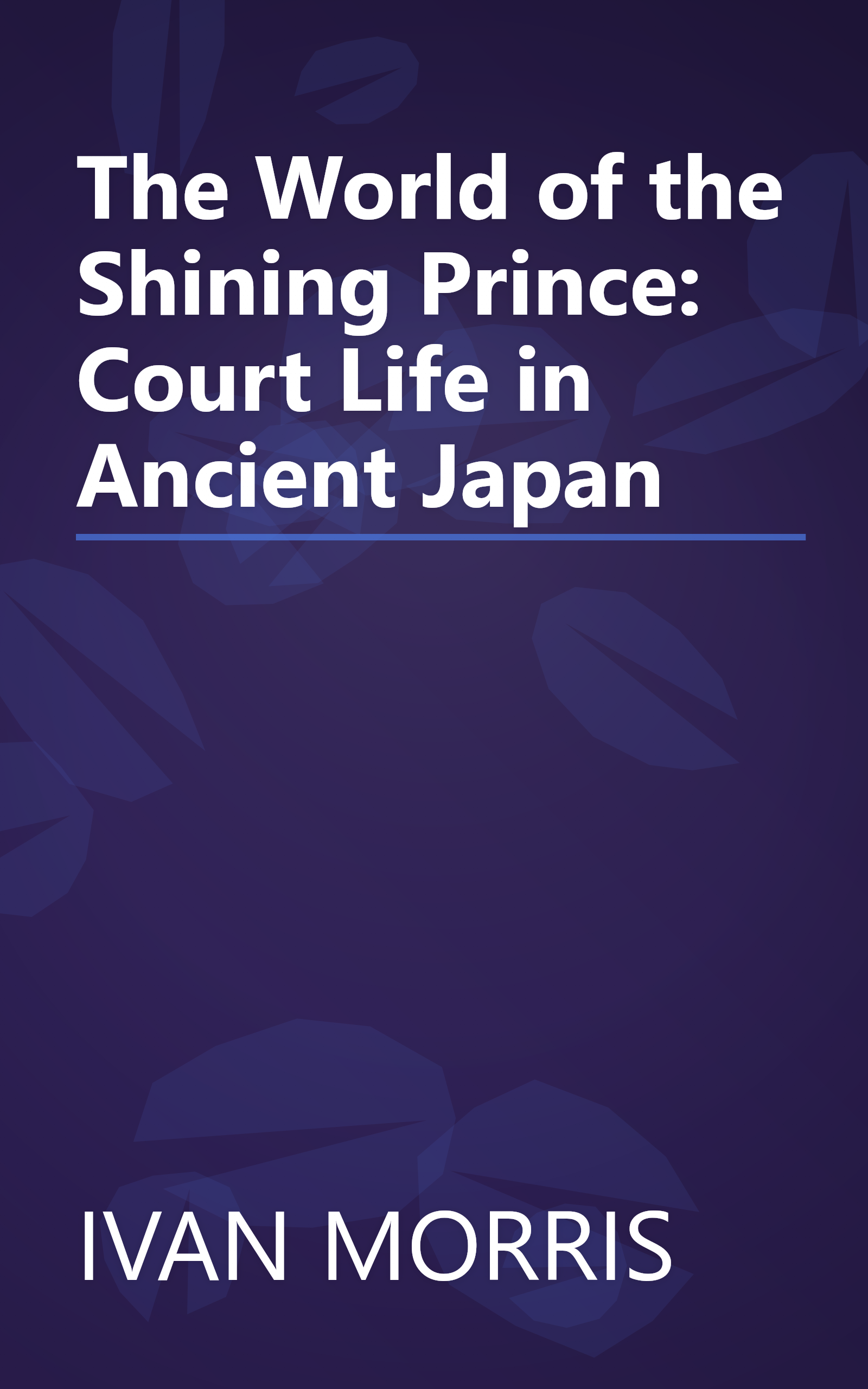 The World of the Shining Prince: Court Life in Ancient Japan book cover