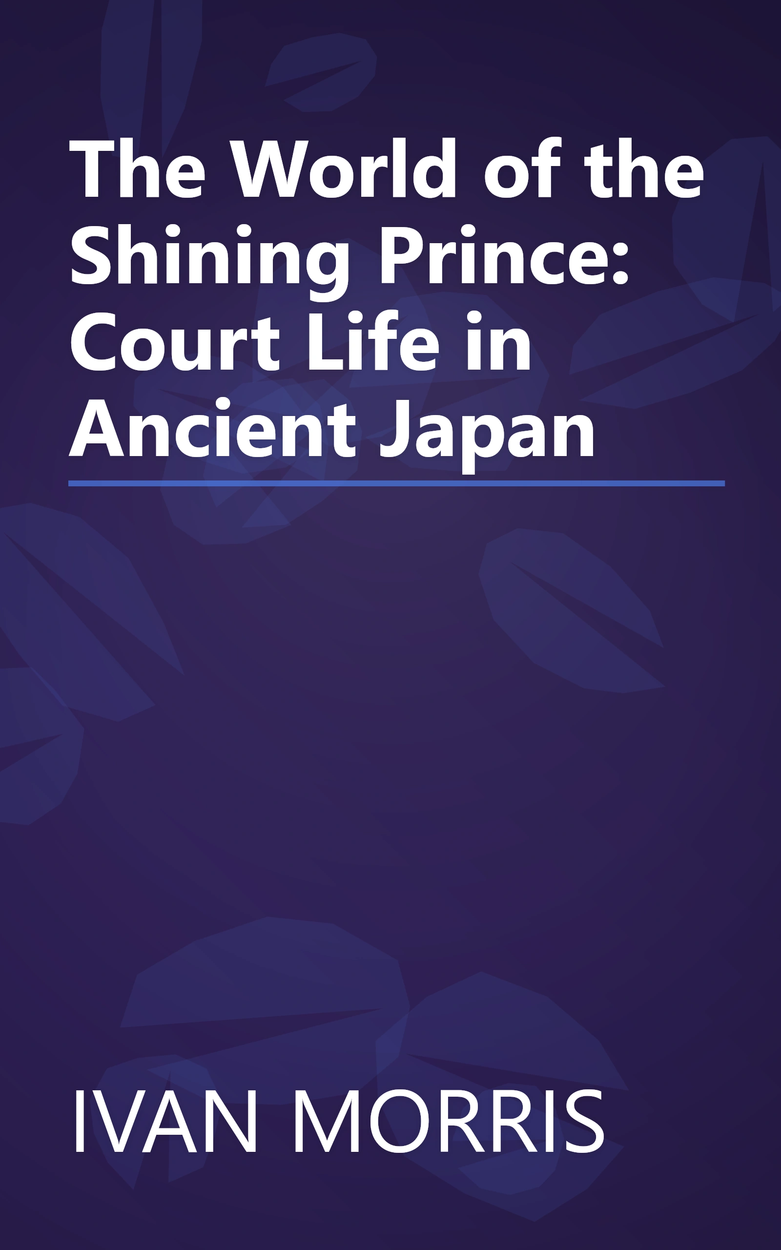 The World of the Shining Prince: Court Life in Ancient Japan book cover