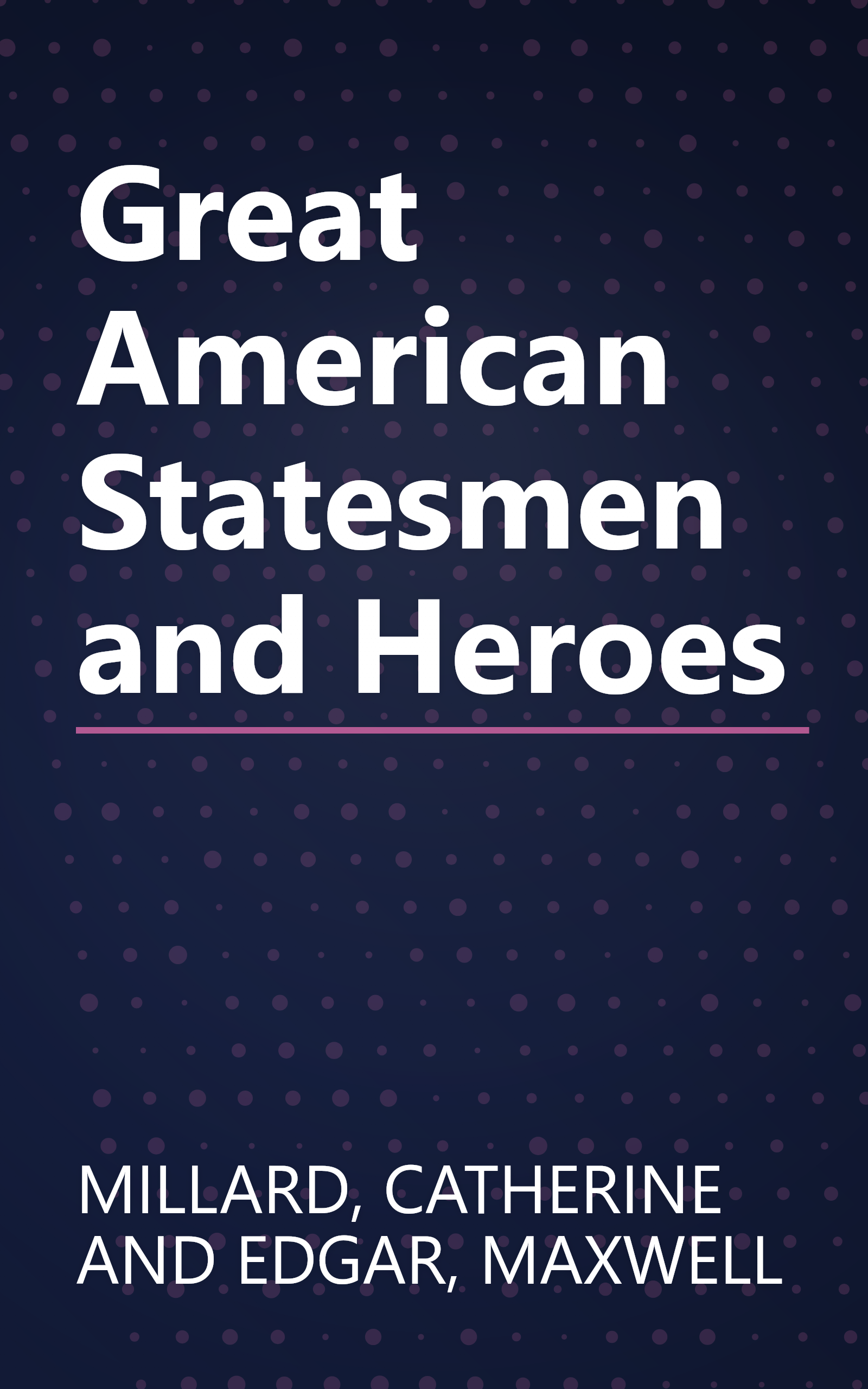 Great American Statesmen and Heroes book cover