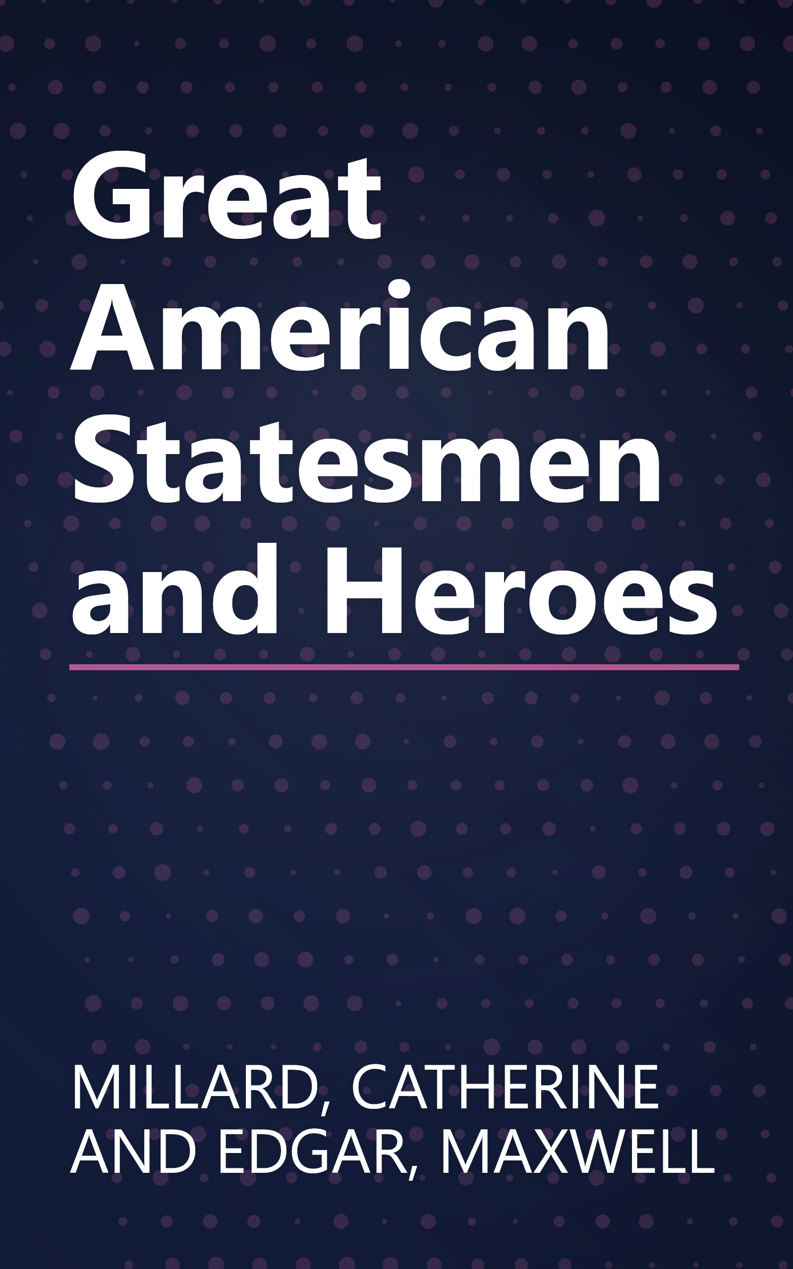 Great American Statesmen and Heroes book cover