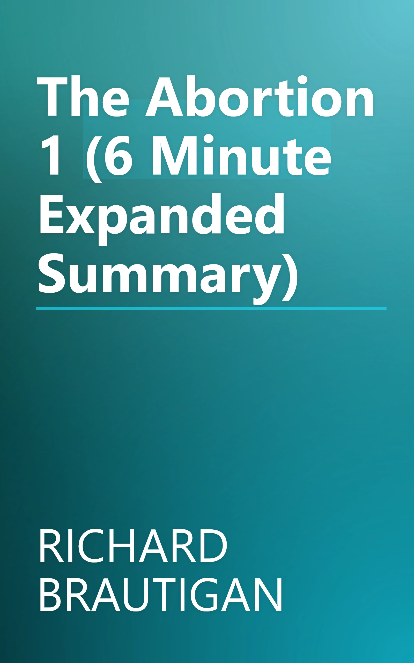 The Abortion 1 (6 Minute   Expanded Summary) book cover