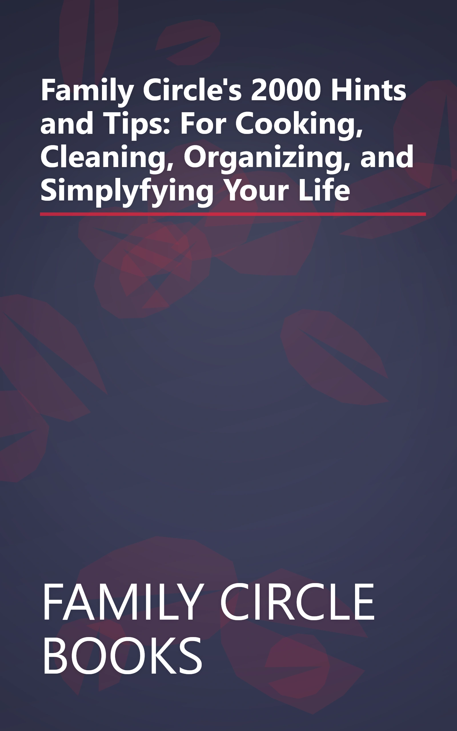 Family Circle's 2000 Hints and Tips: For Cooking, Cleaning, Organizing, and Simplyfying Your Life book cover