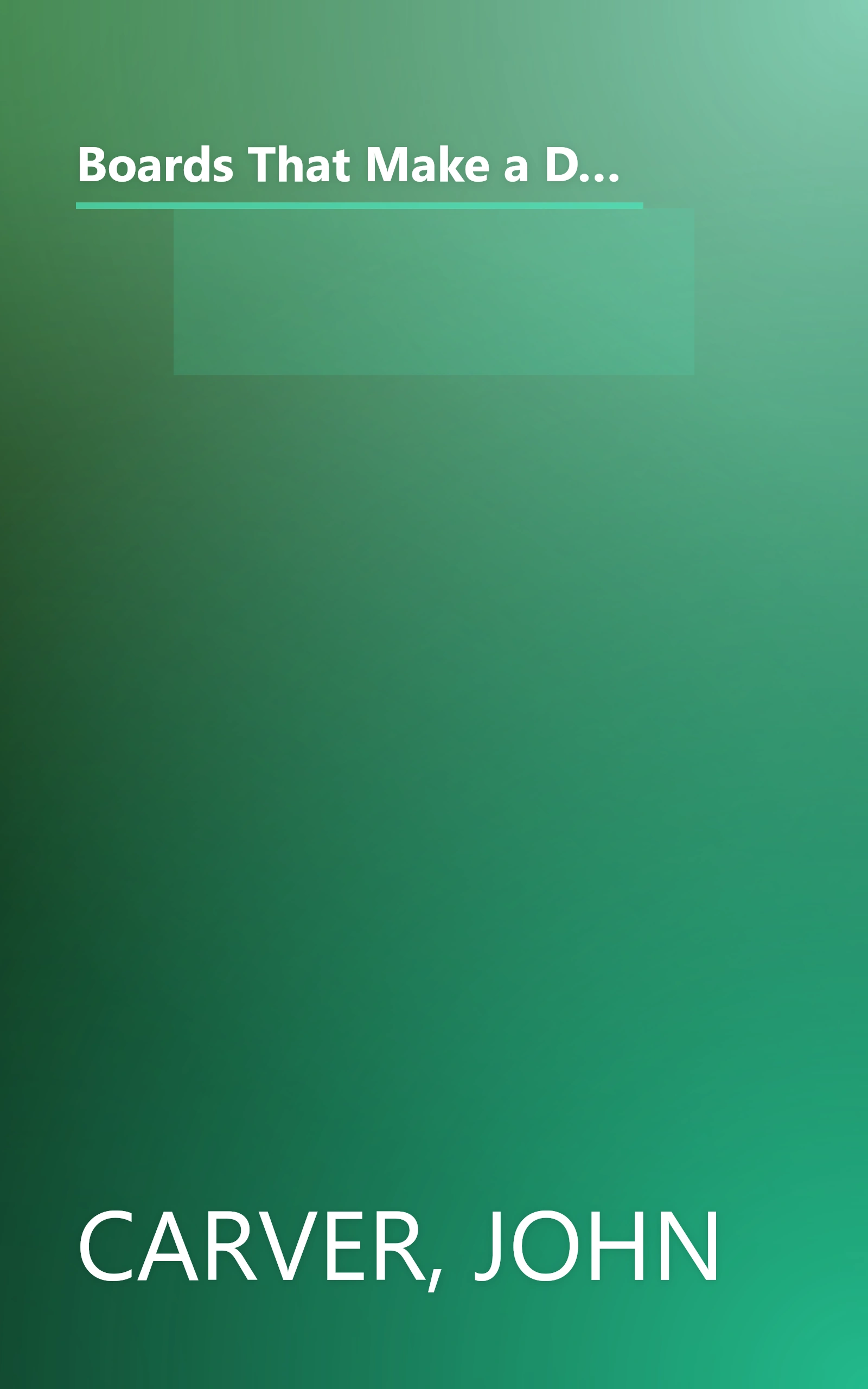 Boards That Make a Difference: A New Design for Leadership in Nonprofit and Public Organizations (J-B Carver Board Governance Series) book cover