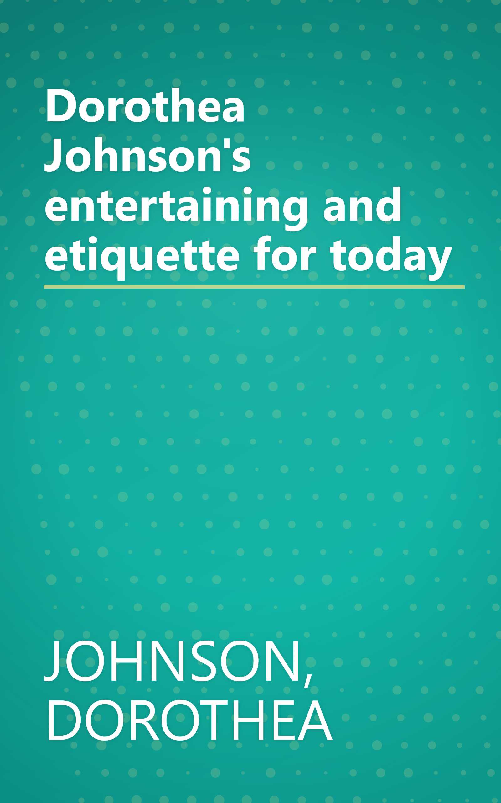 Dorothea Johnson's entertaining and etiquette for today book cover