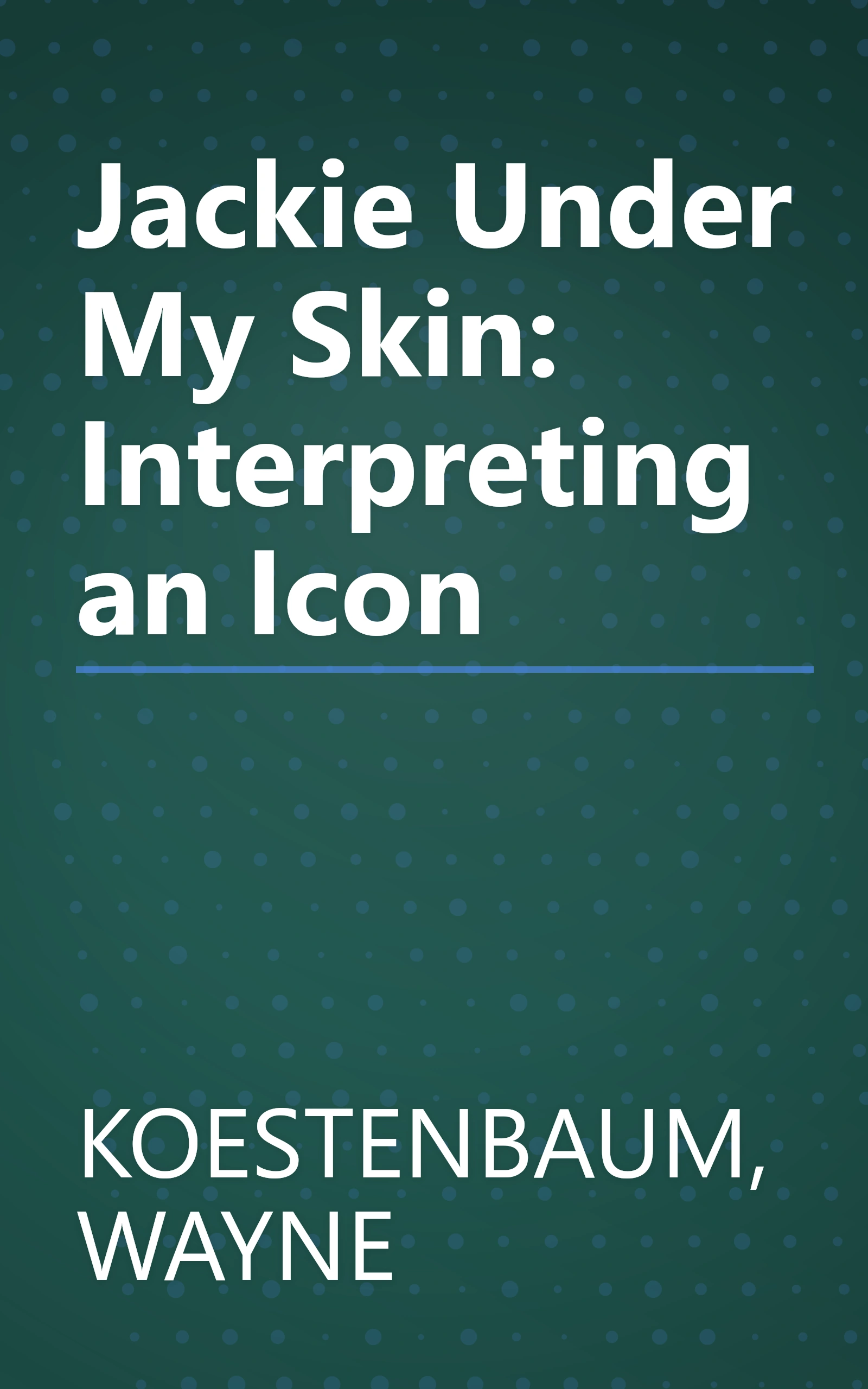 Jackie Under My Skin: Interpreting an Icon book cover