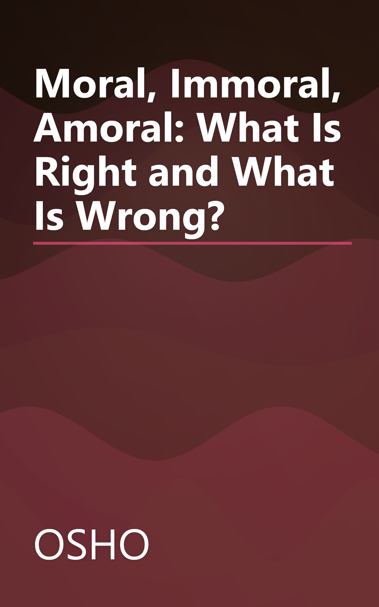 Moral, Immoral, Amoral: What Is Right and What Is Wrong? book cover
