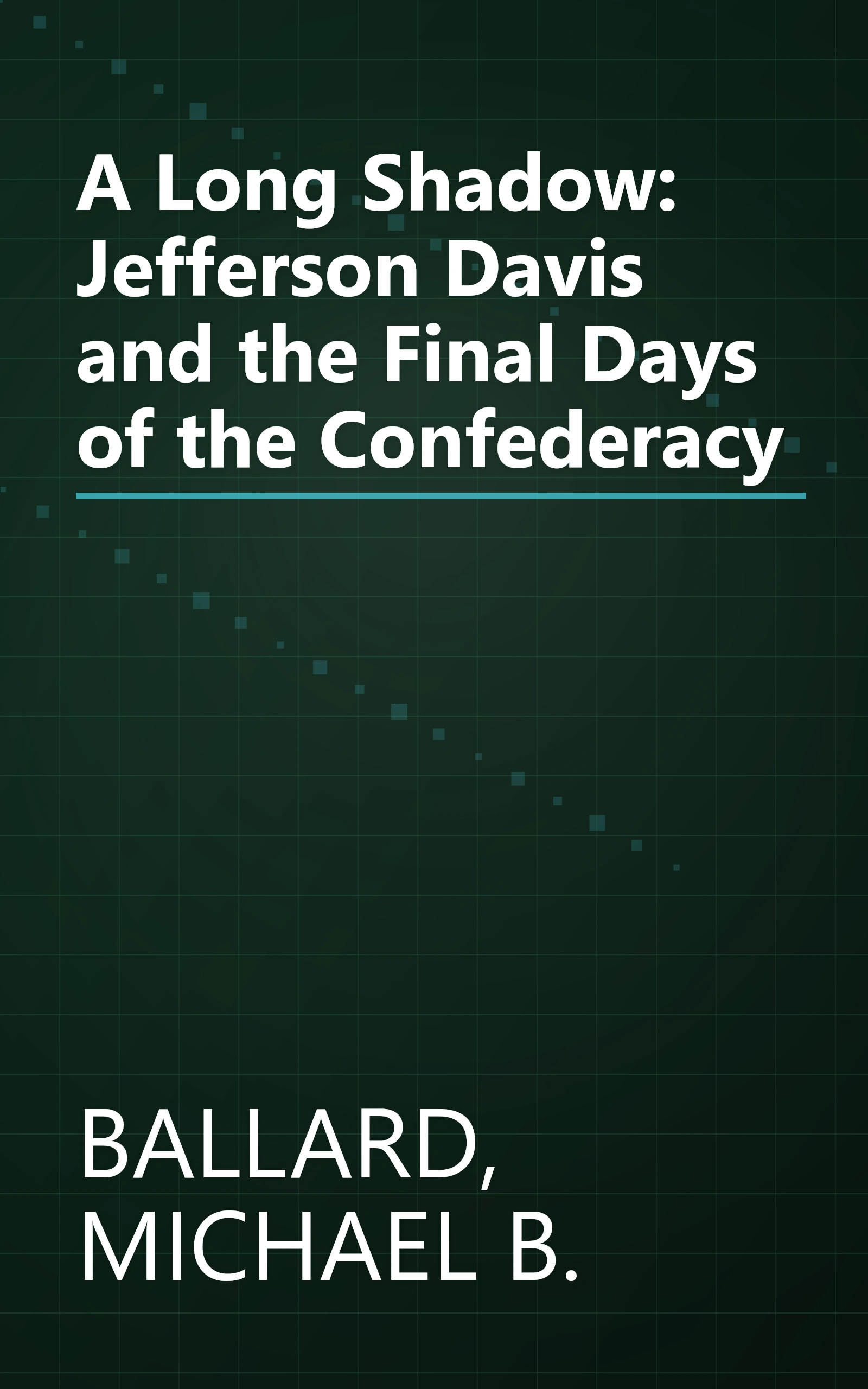 A Long Shadow: Jefferson Davis and the Final Days of the Confederacy book cover