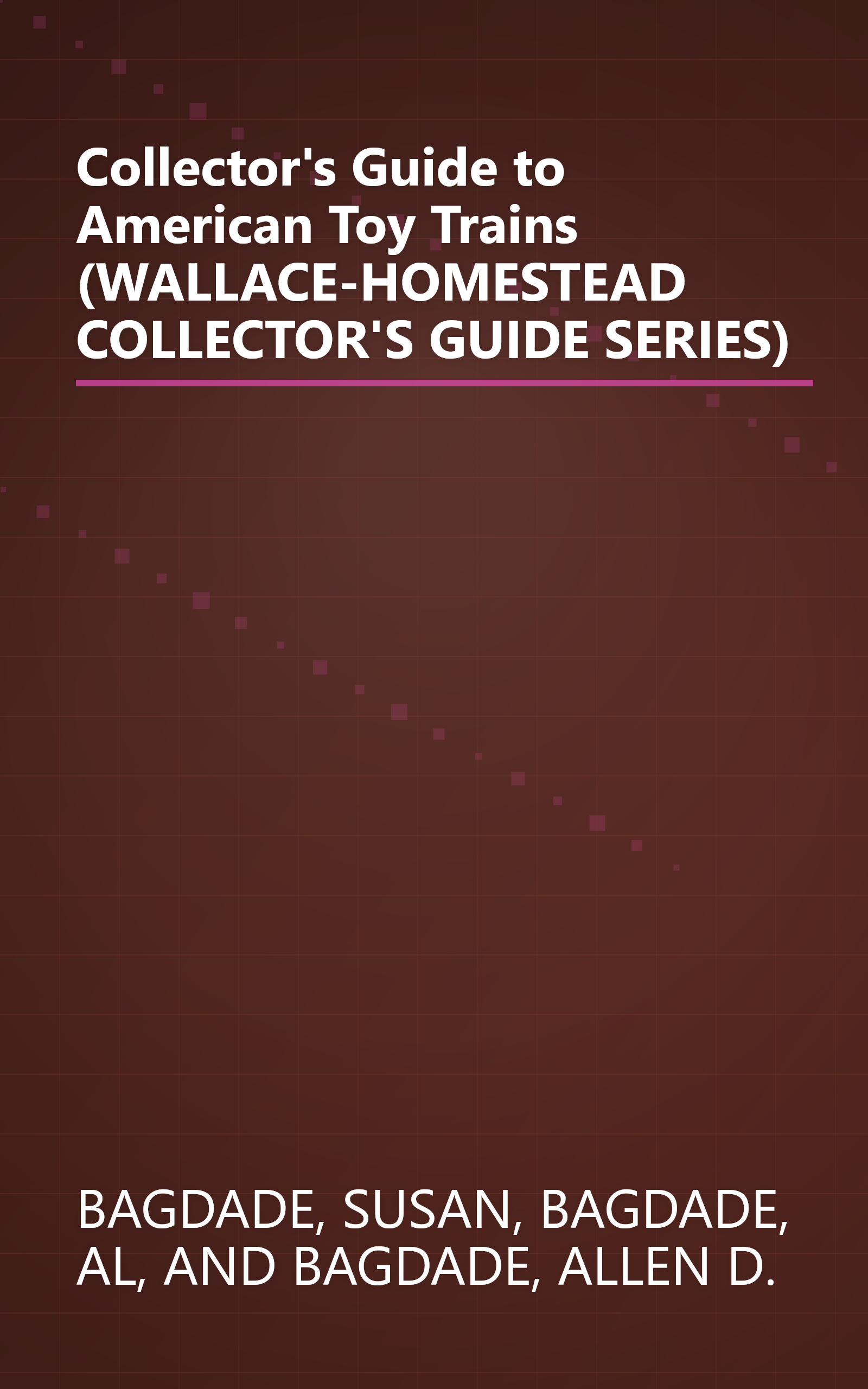 Collector's Guide to American Toy Trains (WALLACE-HOMESTEAD COLLECTOR'S GUIDE SERIES) book cover